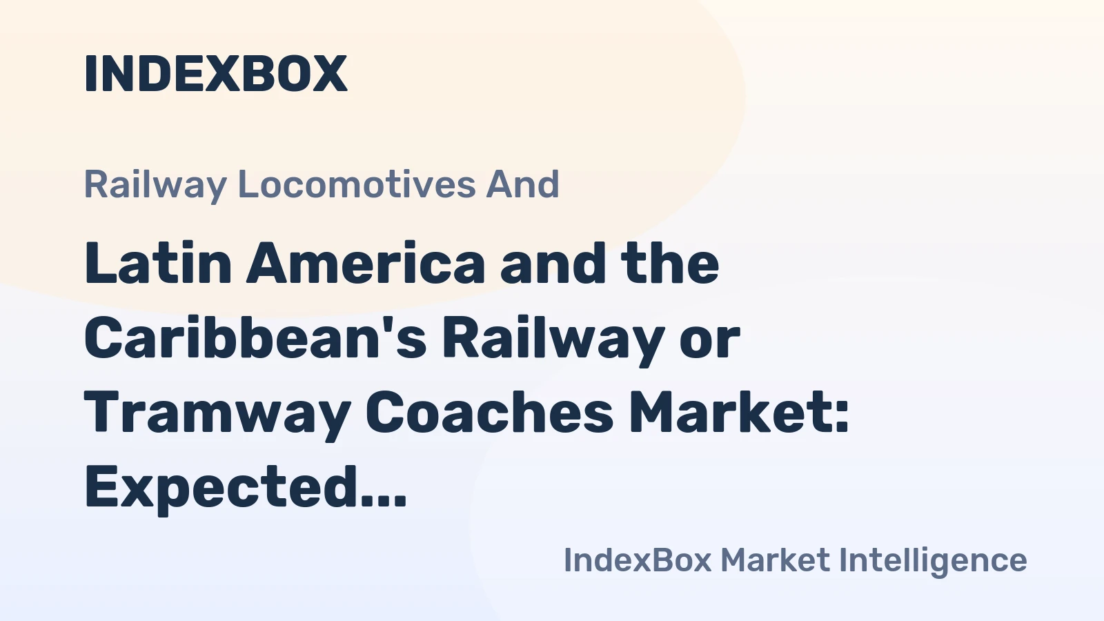 Latin America and the Caribbean's Railway or Tramway Coaches Market: Expected to Reach 3.5K Units and $3.9B Value by 2035