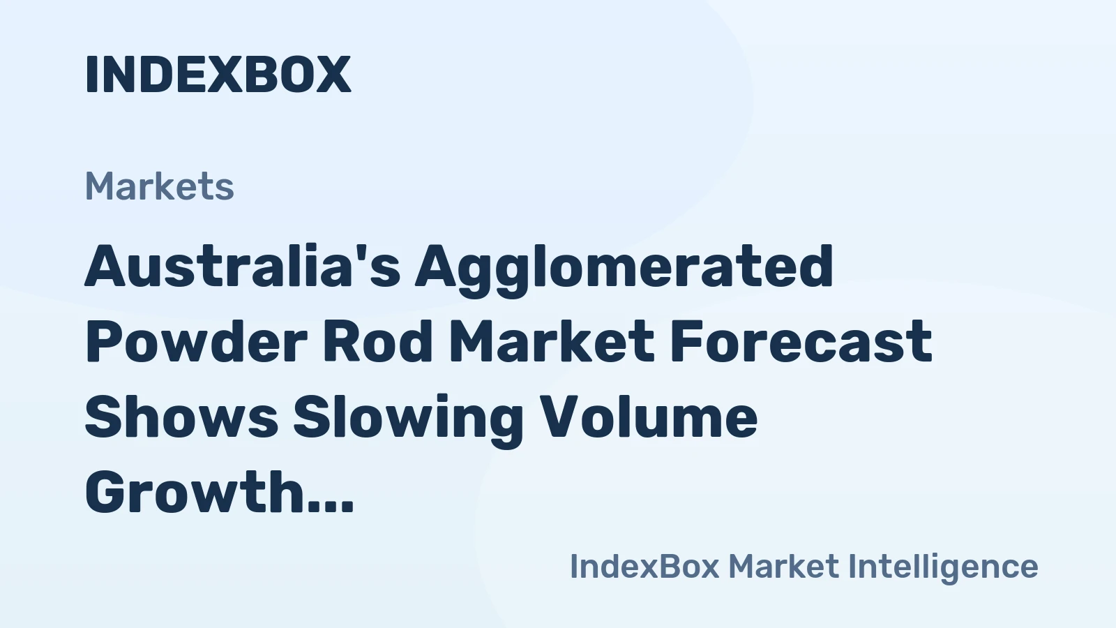 Australia's Agglomerated Powder Rod Market Forecast Shows Slowing Volume Growth at 0.1% CAGR Amid Rising Value