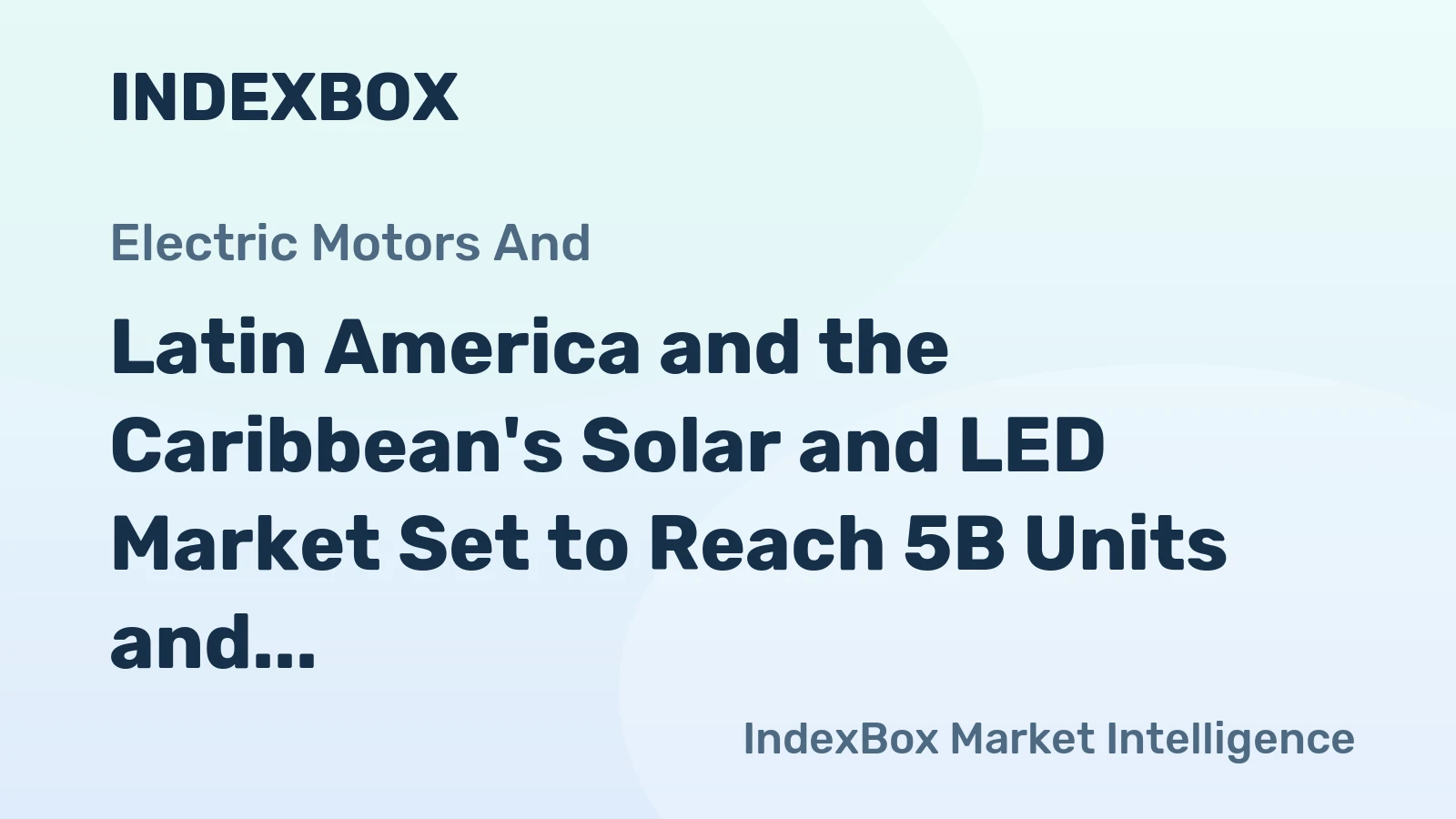Latin America and the Caribbean's Solar and LED Market Set to Reach 5B Units and $45.1B