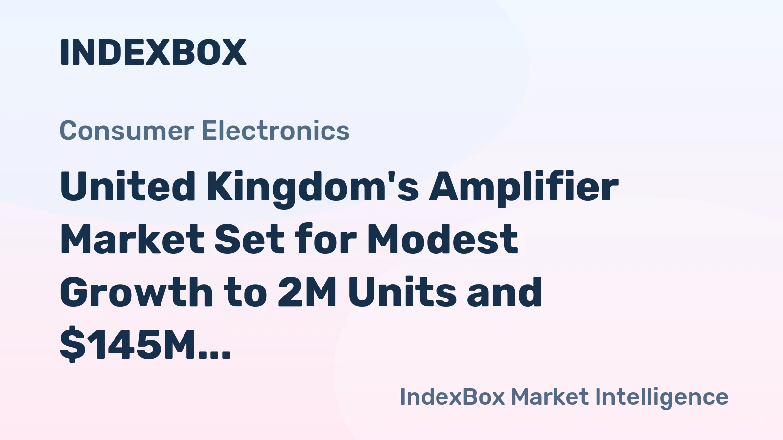 United Kingdom's Amplifier Market Set for Modest Growth to 2M Units and $145M Value