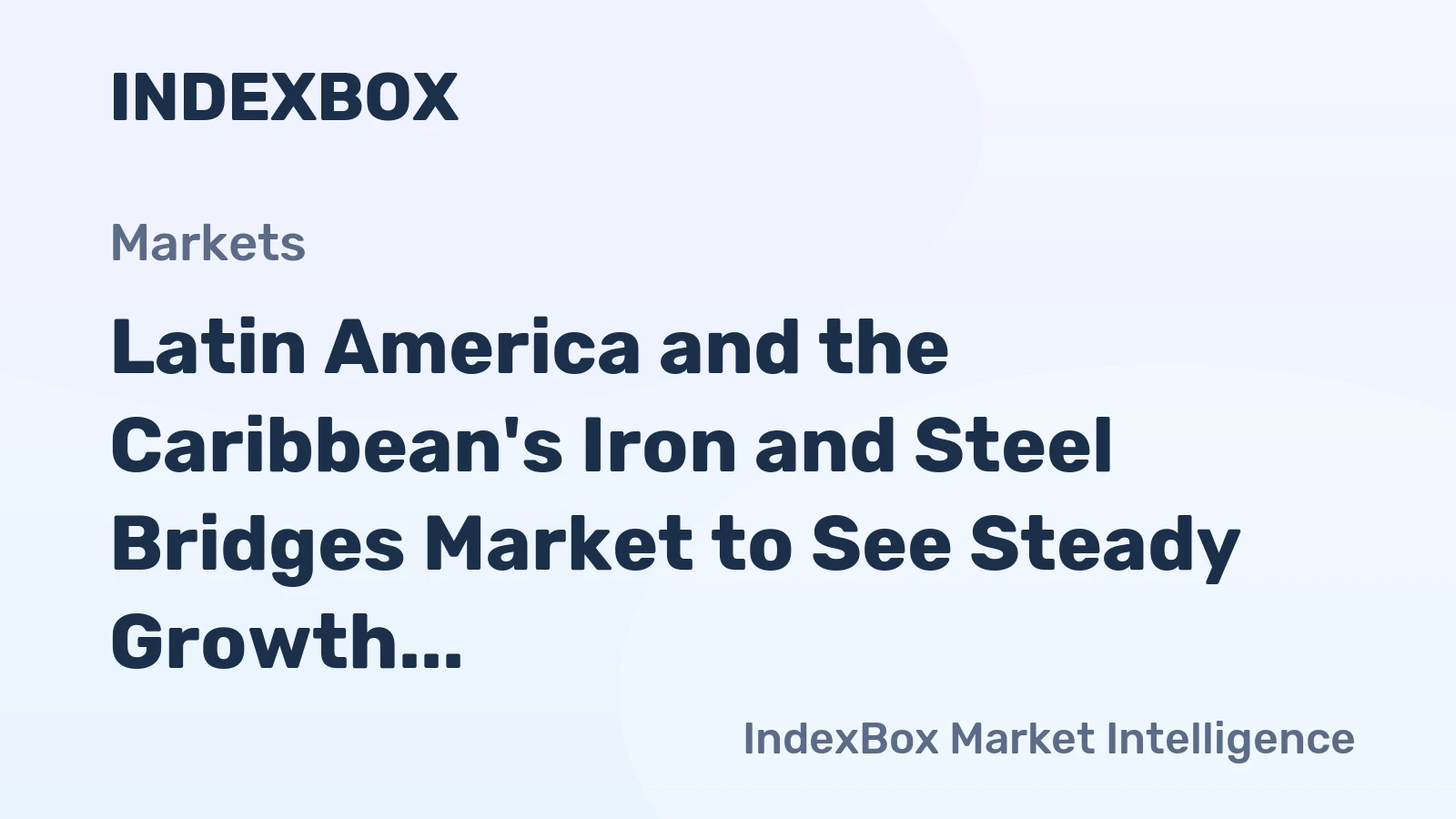 Latin America and the Caribbean's Iron and Steel Bridges Market to See Steady Growth with a +2.4% CAGR in Value Through 2035