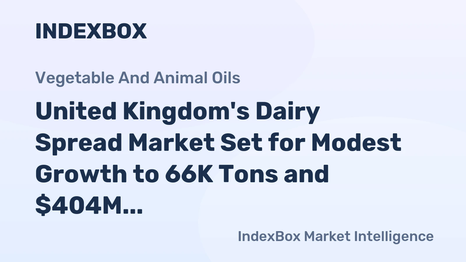 United Kingdom's Dairy Spread Market Set for Modest Growth to 66K Tons and $404M