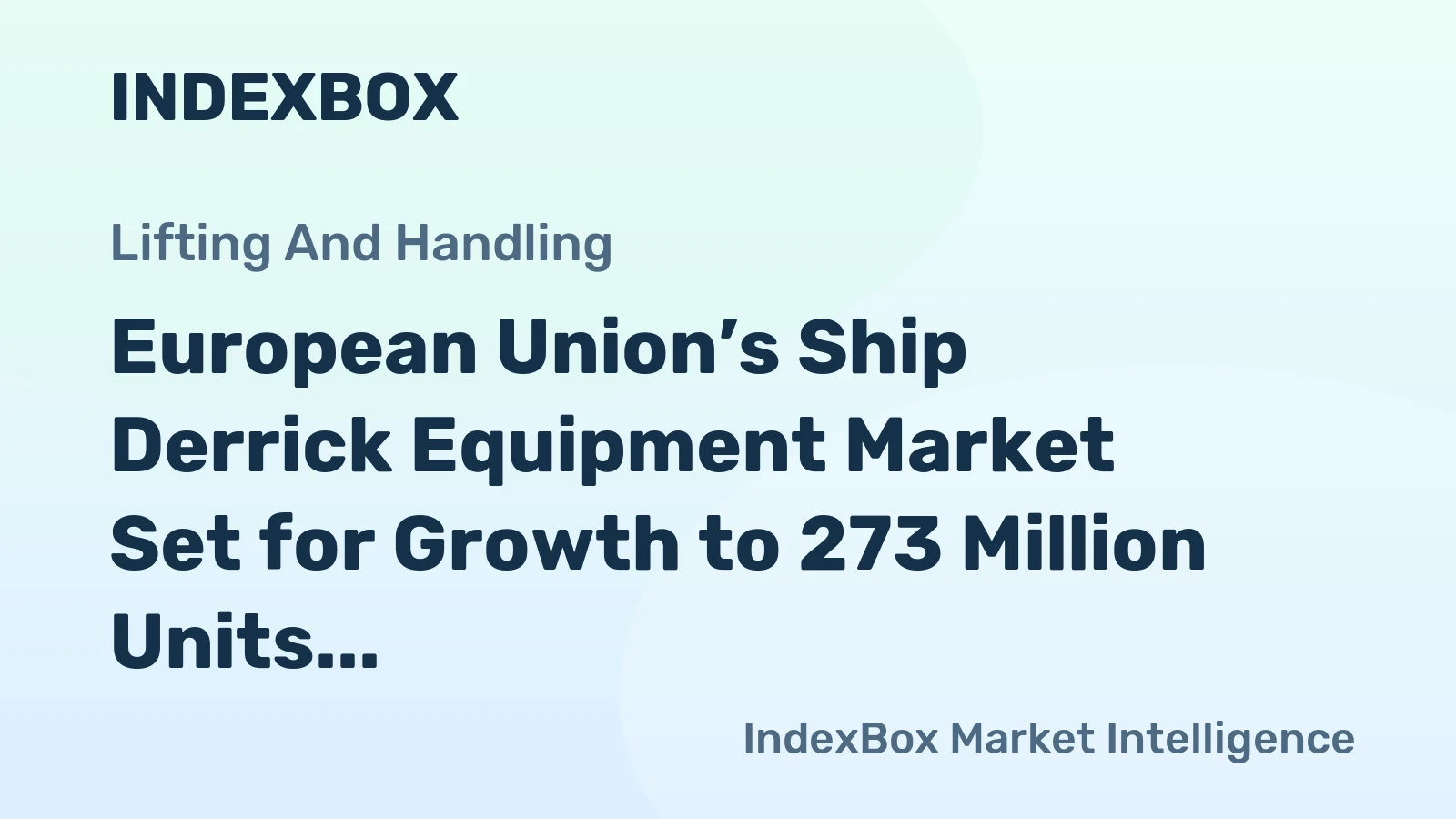 European Union’s Ship Derrick Equipment Market Set for Growth to 273 Million Units and $4.3 Billion