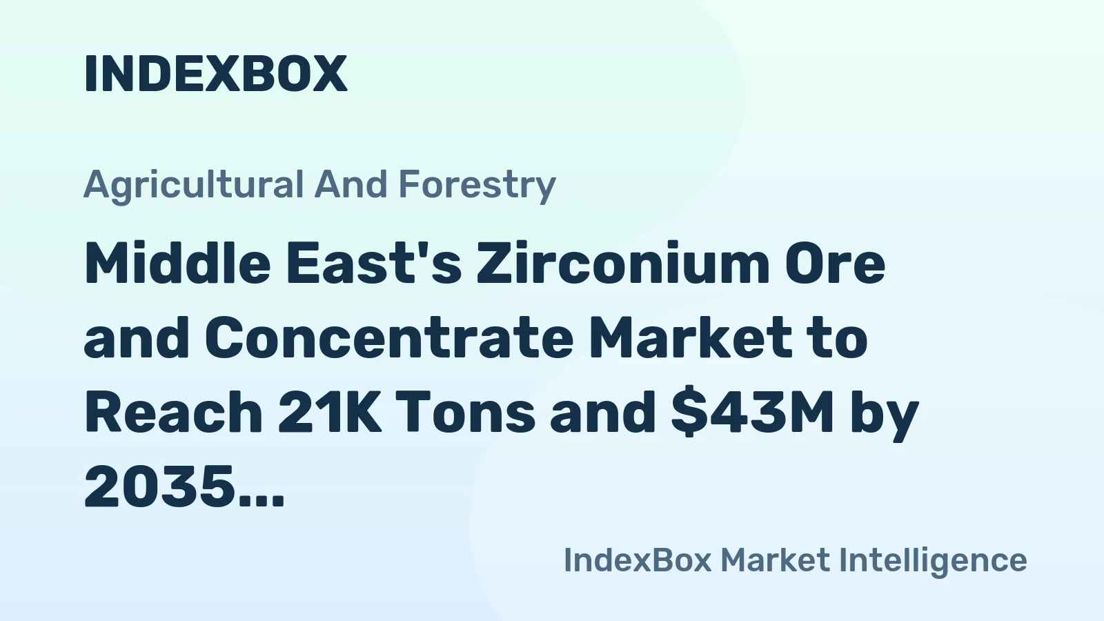 Middle East's Zirconium Ore and Concentrate Market to Reach 21K Tons and $43M by 2035
