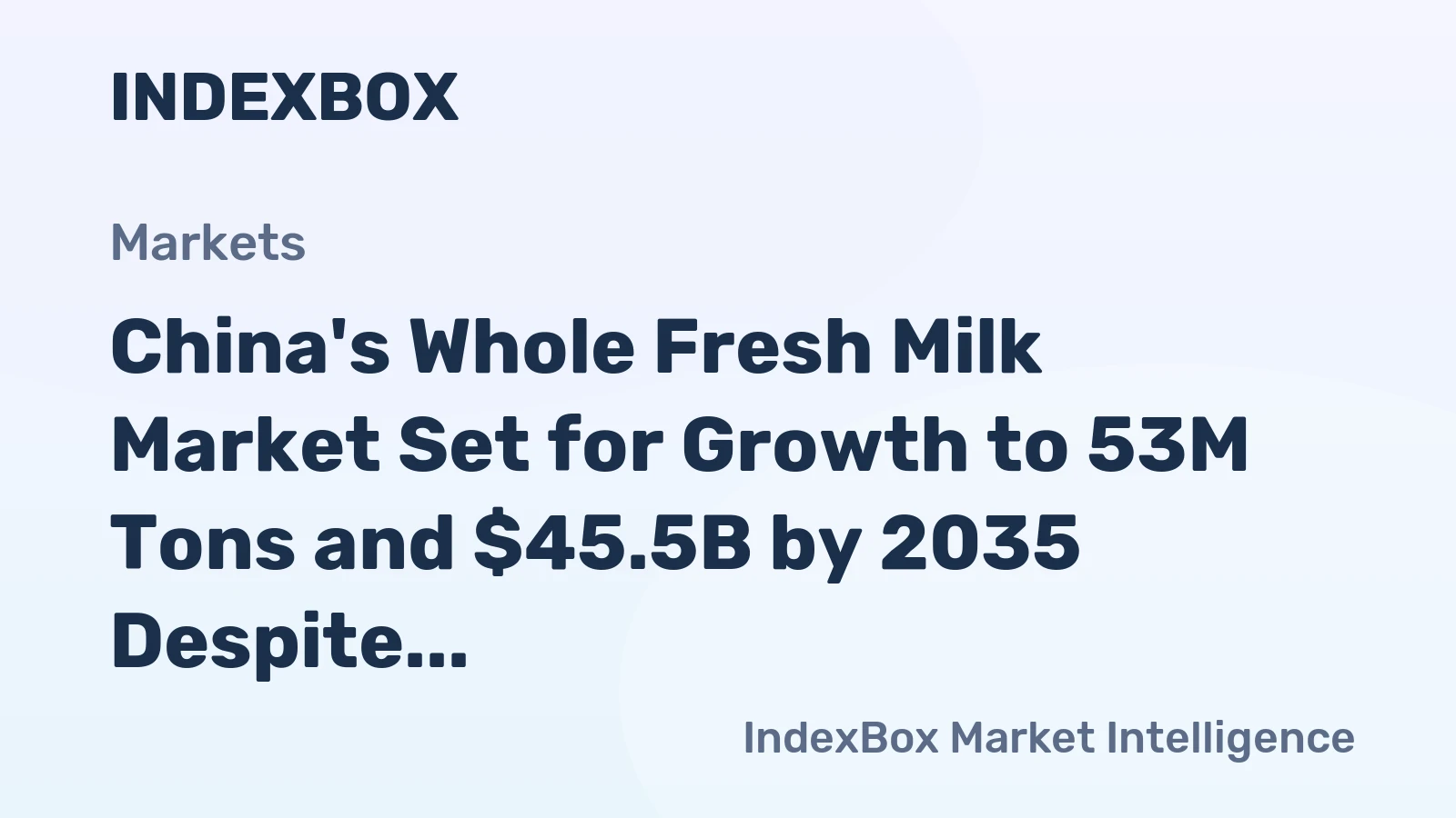 China's Whole Fresh Milk Market Set for Growth to 53M Tons and $45.5B by 2035 Despite 2024 Dip