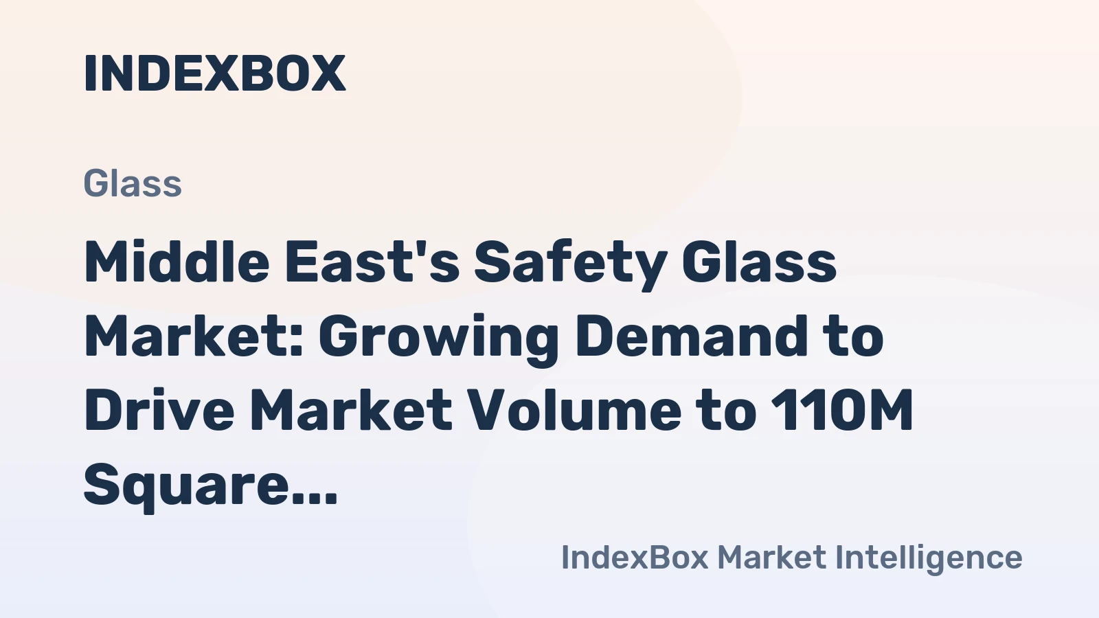 Middle East's Safety Glass Market: Growing Demand to Drive Market Volume to 110M Square Meters and Value to $3.1B by 2035