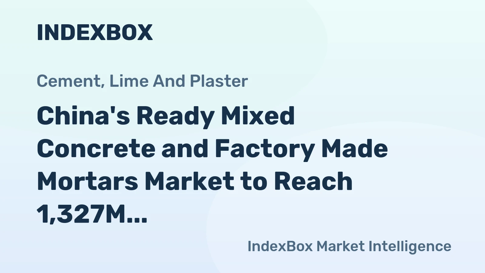 China's Ready Mixed Concrete and Factory Made Mortars Market to Reach 1,327M Tons and $281.4B by 2035