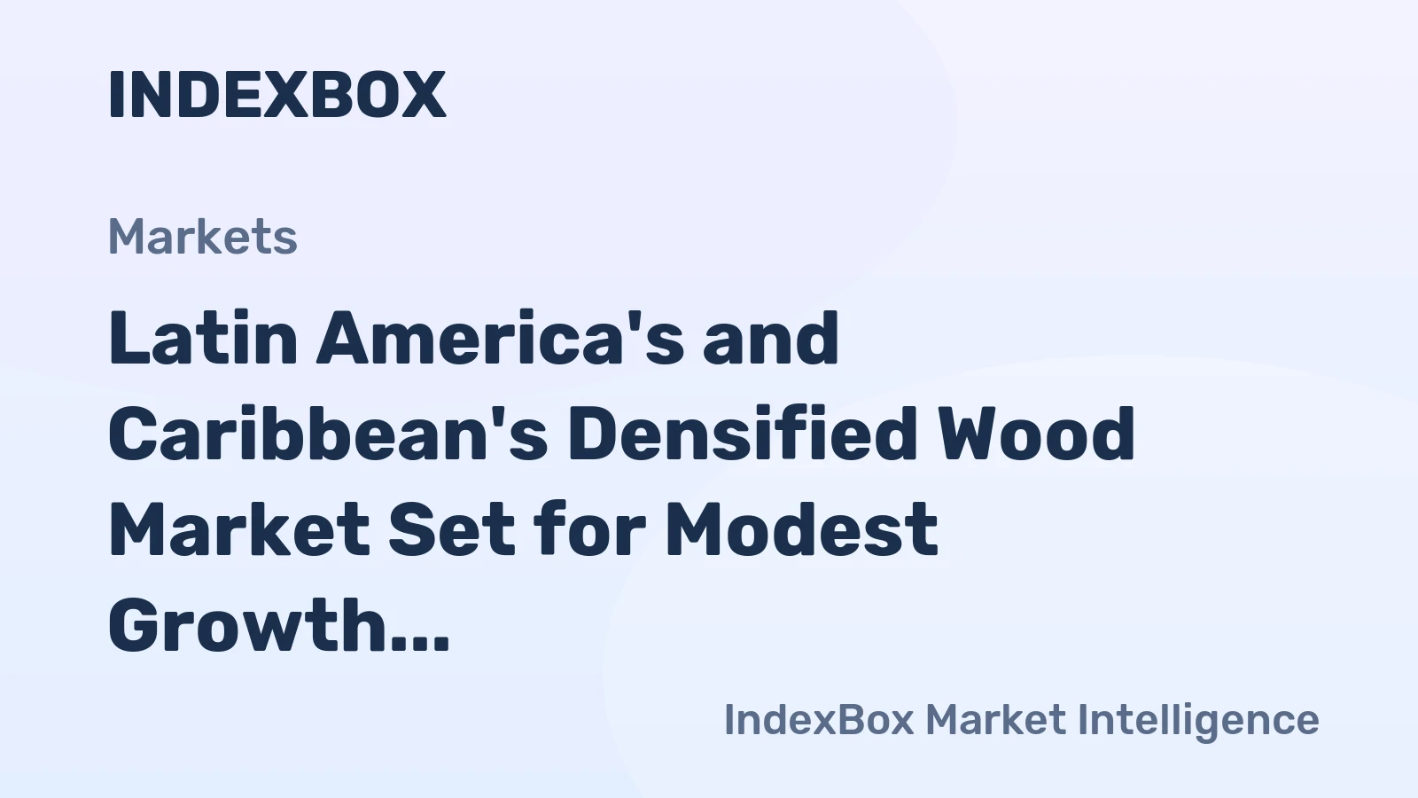 Latin America's and Caribbean's Densified Wood Market Set for Modest Growth with +1.0% Value CAGR Through 2035