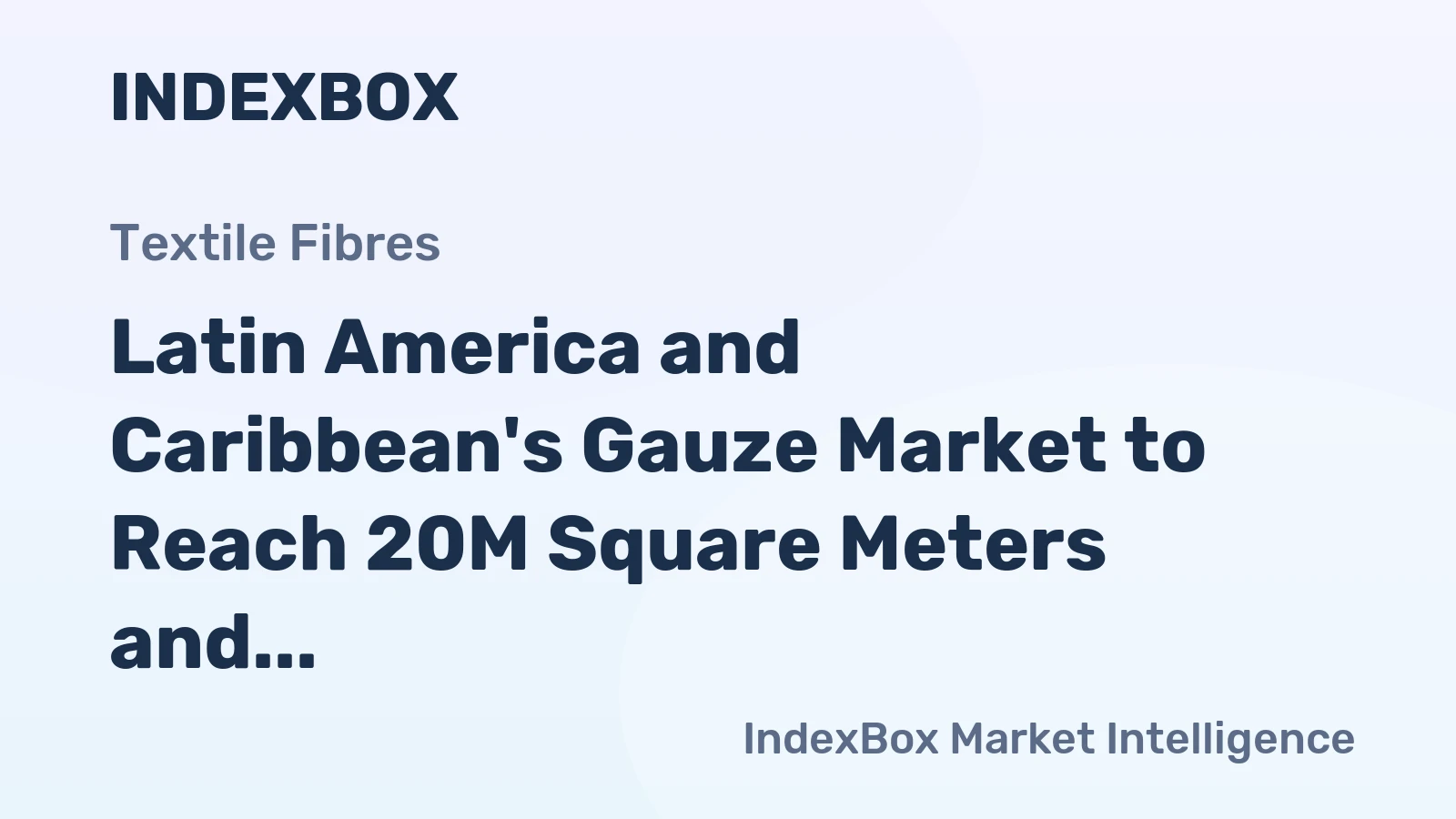 Latin America and Caribbean's Gauze Market to Reach 20M Square Meters and $144M by 2035