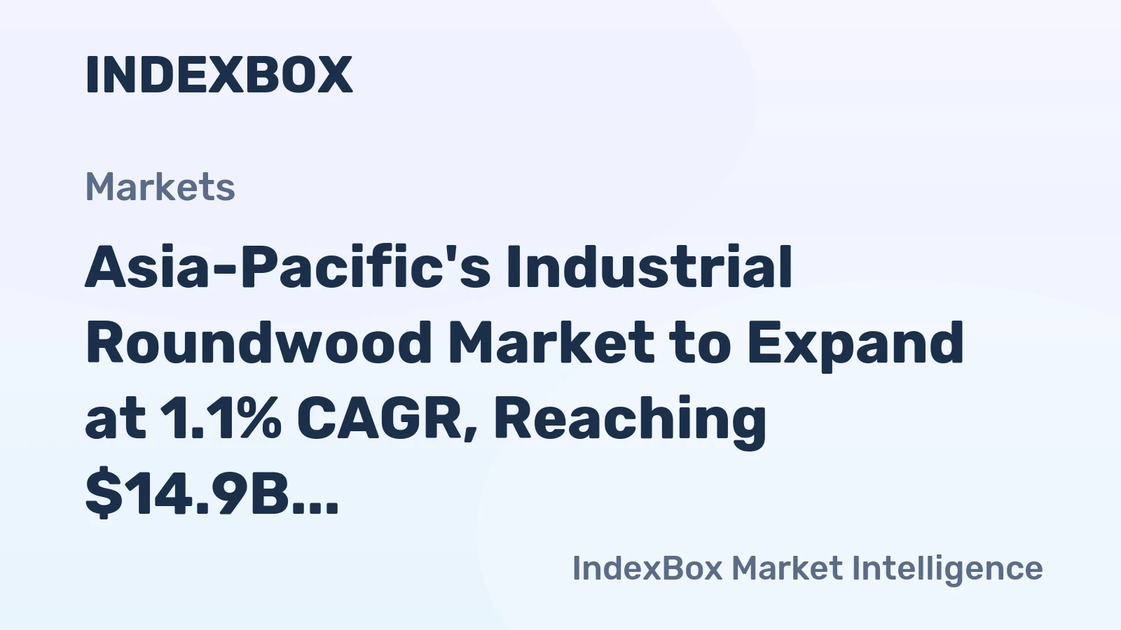 Asia-Pacific's Industrial Roundwood Market to Expand at 1.1% CAGR, Reaching $14.9B by 2035