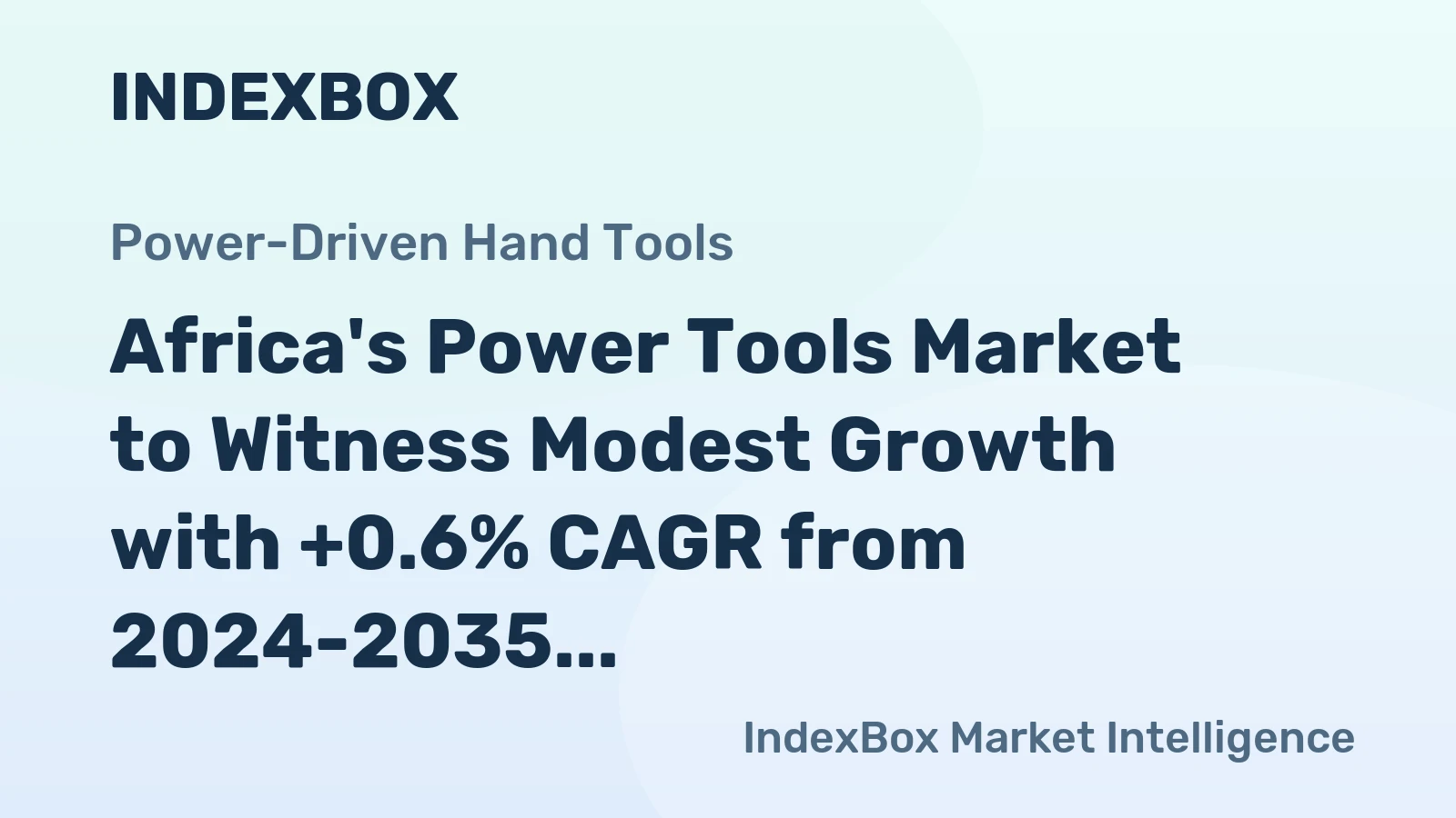 Africa's Power Tools Market to Witness Modest Growth with +0.6% CAGR from 2024-2035