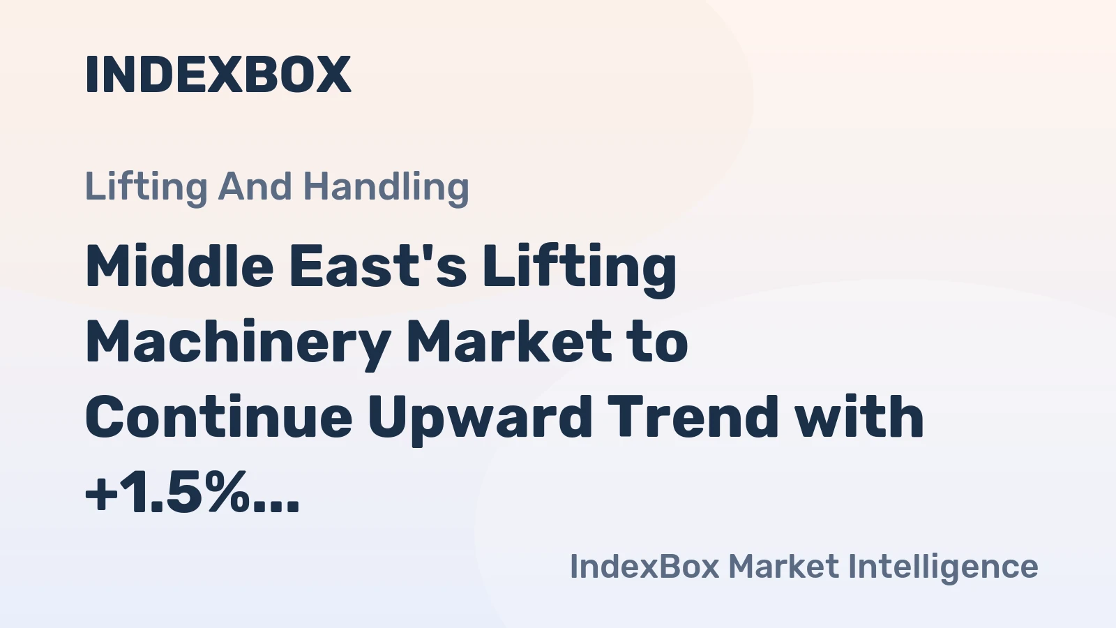 Middle East's Lifting Machinery Market to Continue Upward Trend with +1.5% CAGR