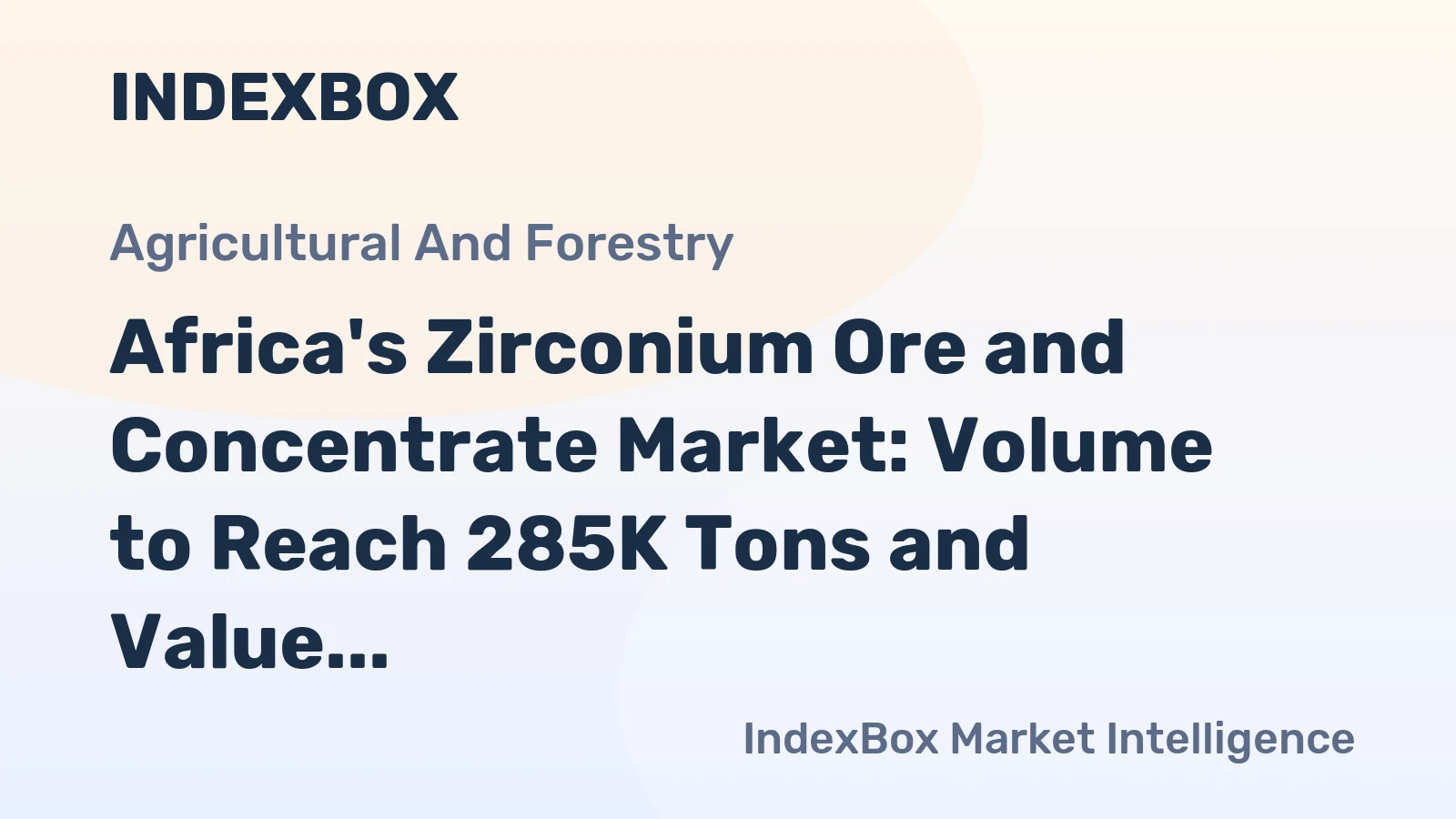 Africa's Zirconium Ore and Concentrate Market: Volume to Reach 285K Tons and Value to Surge to $431M by 2035