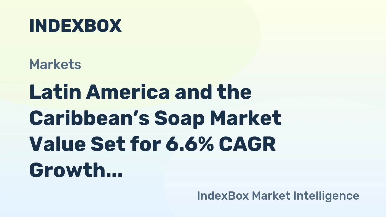 Latin America and the Caribbean’s Soap Market Value Set for 6.6% CAGR Growth
