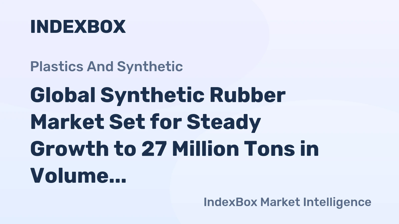 Global Synthetic Rubber Market Set for Steady Growth to 27 Million Tons in Volume and $64.3 Billion in Value by 2035