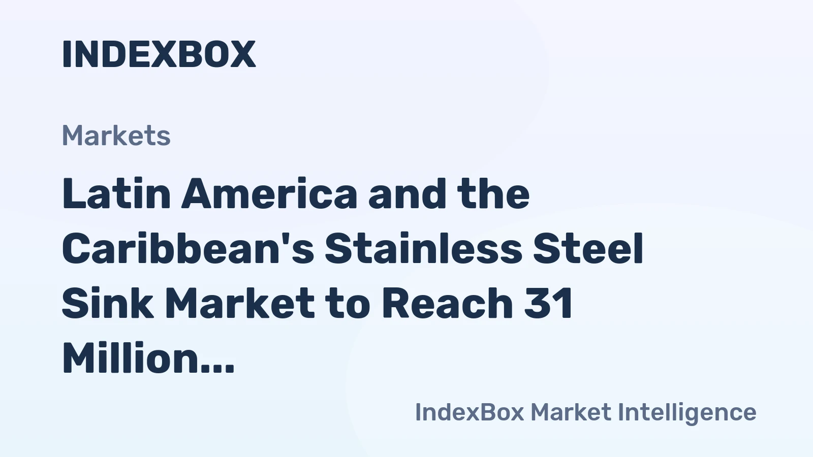 Latin America and the Caribbean's Stainless Steel Sink Market to Reach 31 Million Units and $231 Million