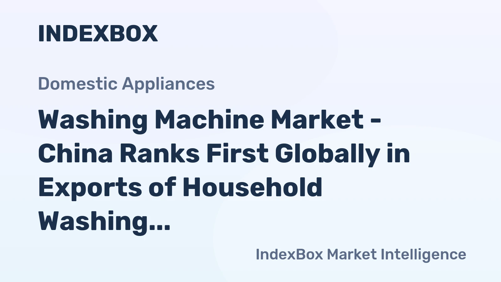 Washing Machine Market - China Ranks First Globally in Exports of Household Washing and Drying Machines in 2014
