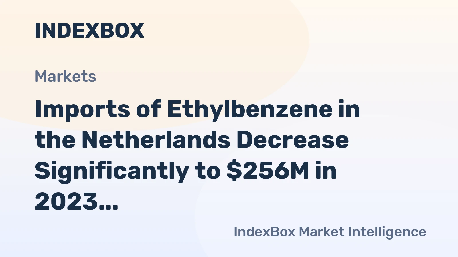 Imports of Ethylbenzene in the Netherlands Decrease Significantly to $256M in 2023