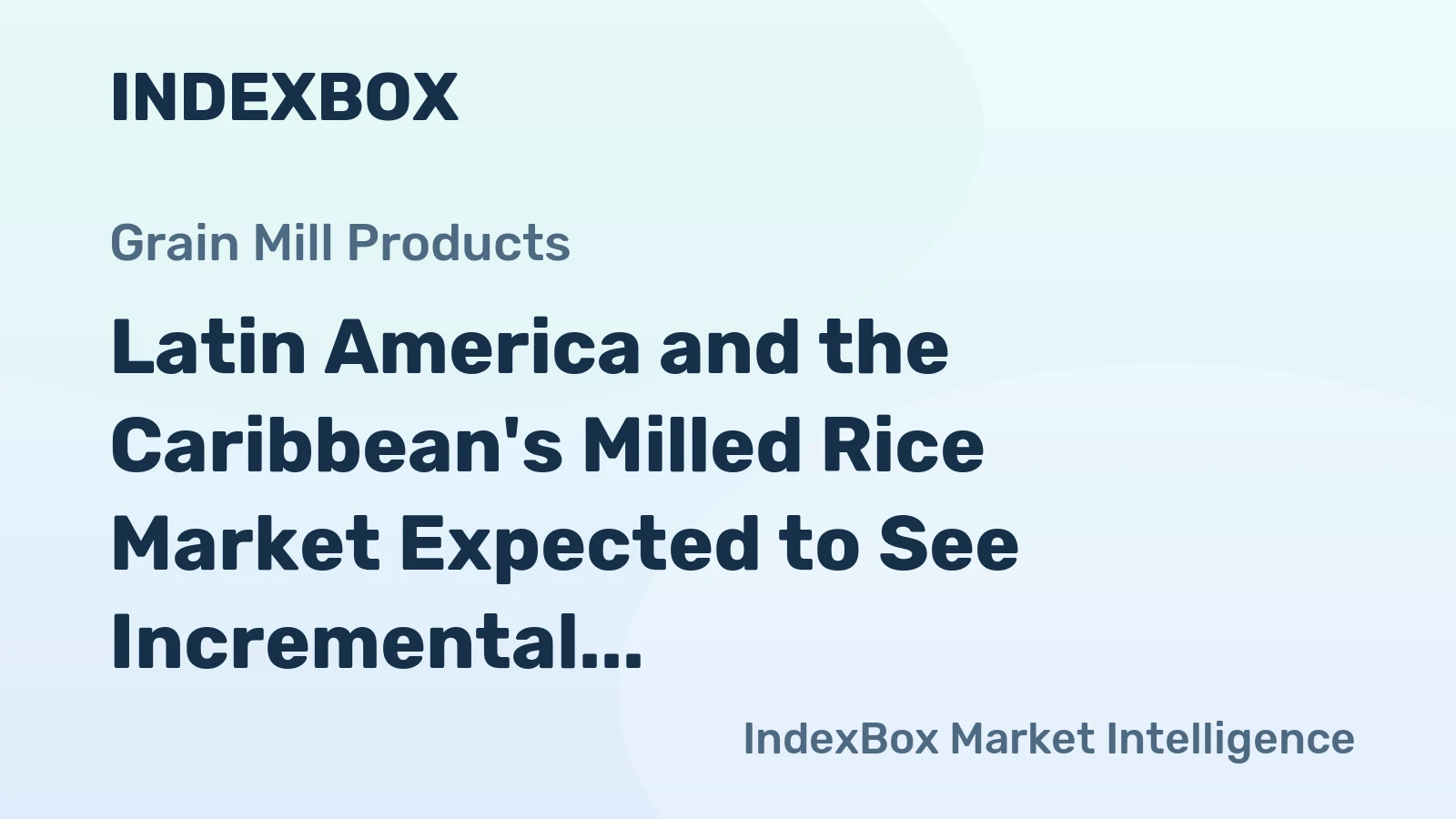 Latin America and the Caribbean's Milled Rice Market Expected to See Incremental Growth with CAGR of +0.6%