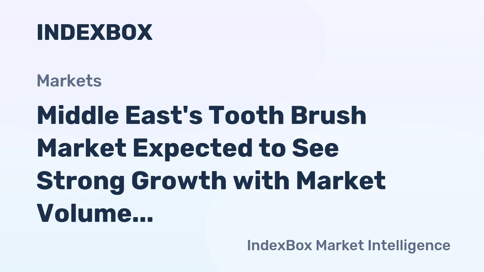 Middle East's Tooth Brush Market Expected to See Strong Growth with Market Volume Reaching 580M units and Value Surpassing $347M by 2035