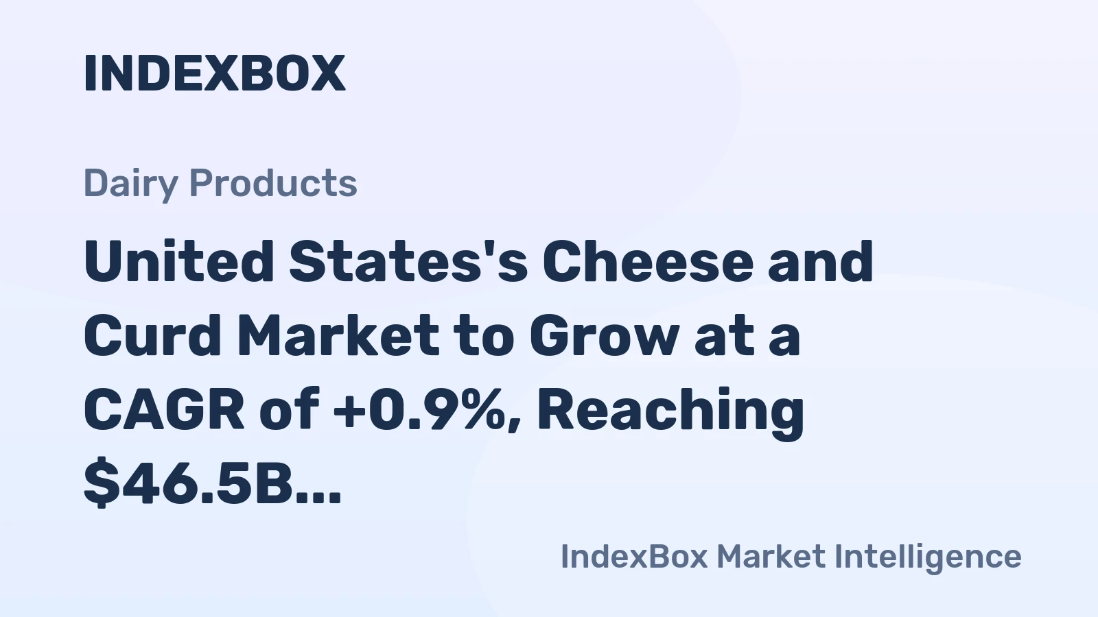 United States's Cheese and Curd Market to Grow at a CAGR of +0.9%, Reaching $46.5B by 2035