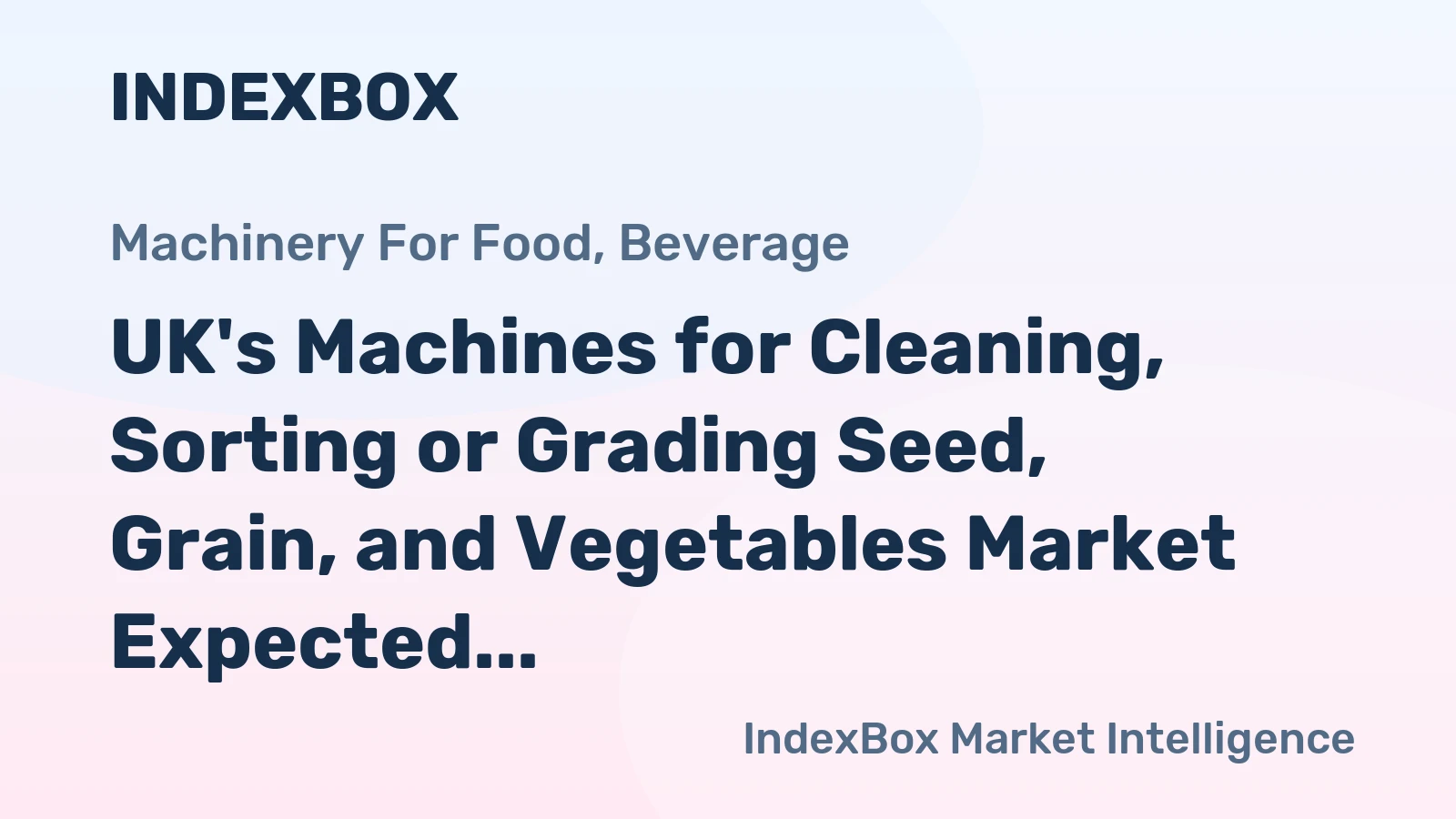 UK's Machines for Cleaning, Sorting or Grading Seed, Grain, and Vegetables Market Expected to Grow at a CAGR of +3.2%