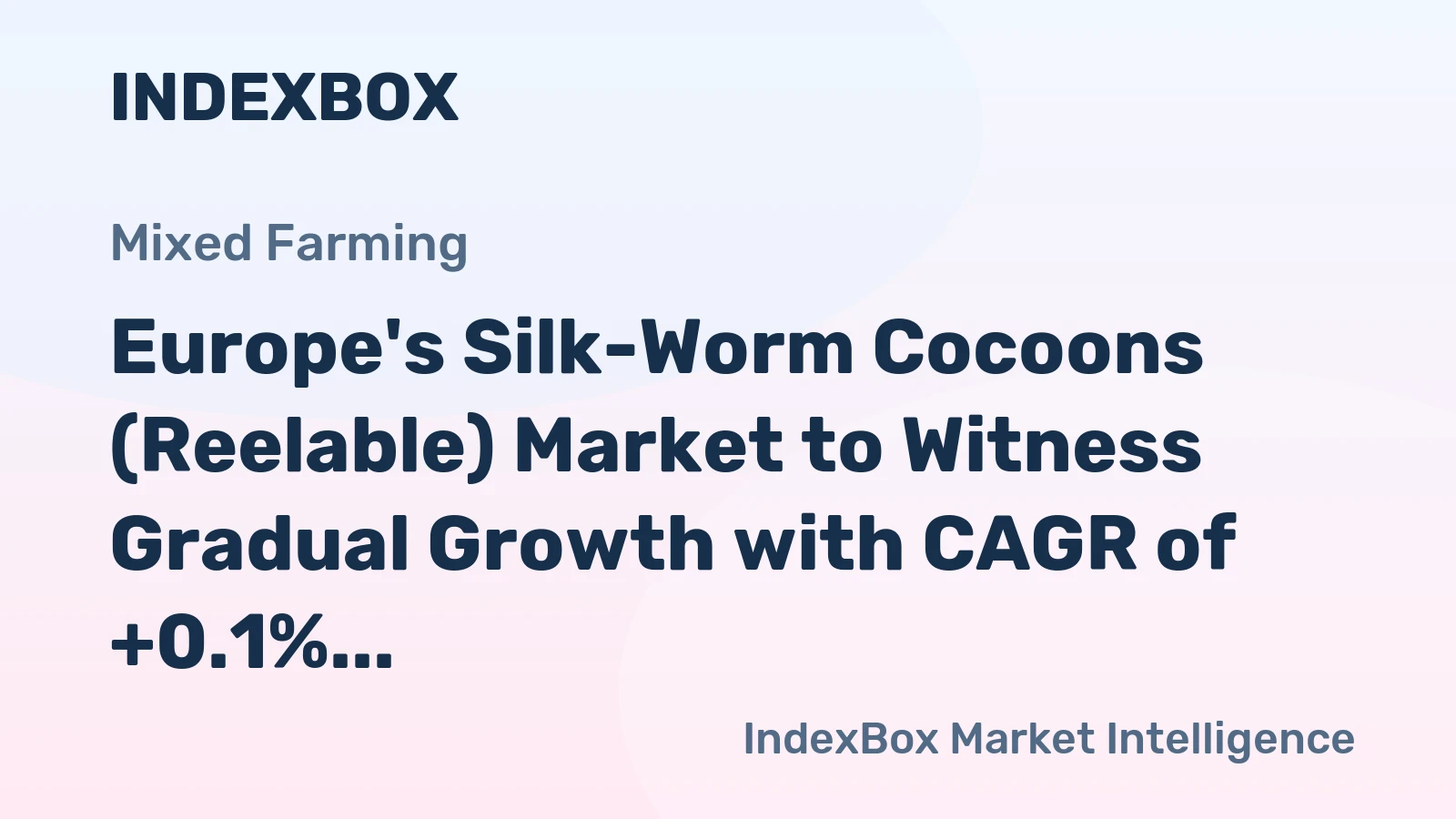 Europe's Silk-Worm Cocoons (Reelable) Market to Witness Gradual Growth with CAGR of +0.1%
