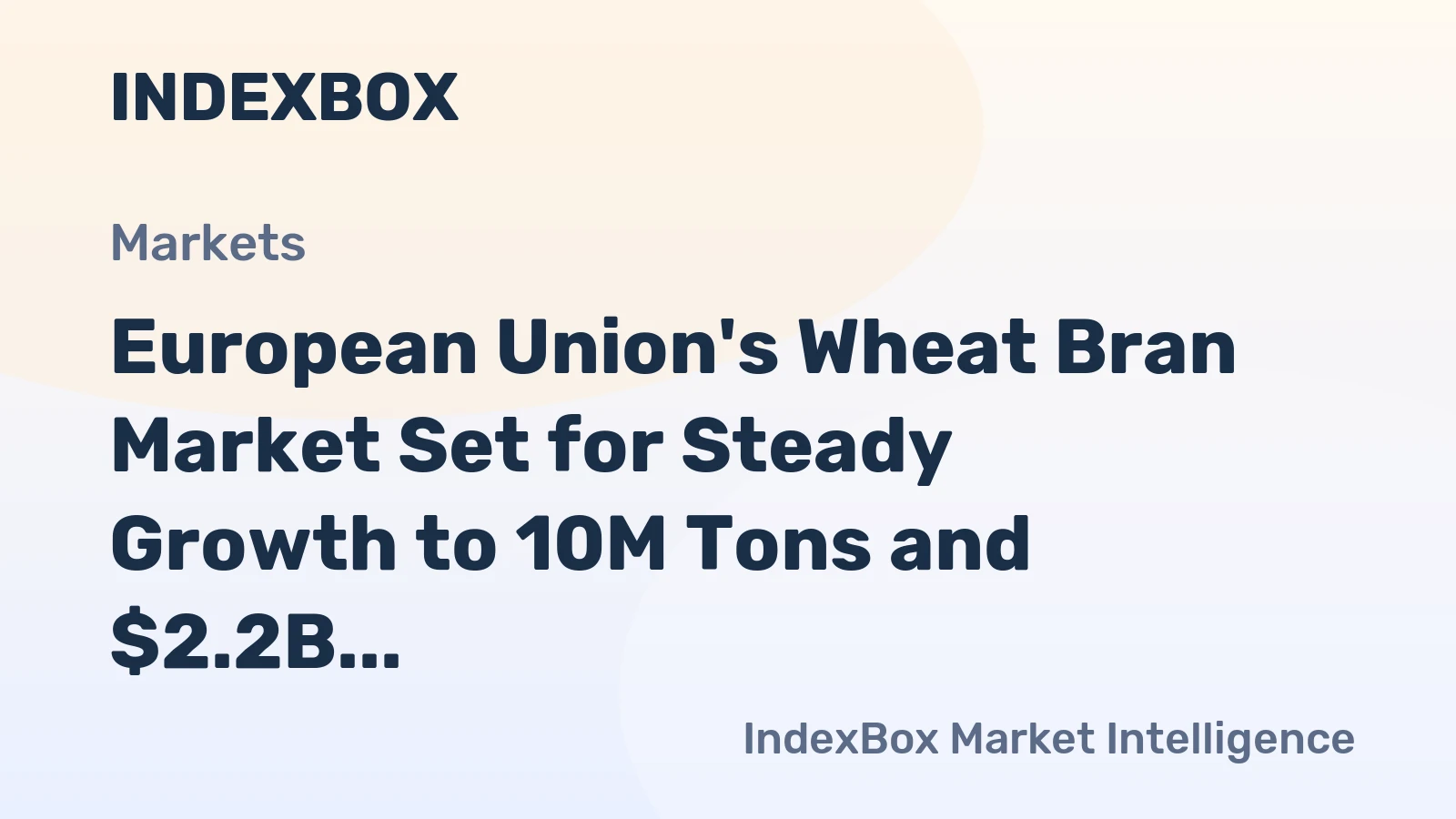European Union's Wheat Bran Market Set for Steady Growth to 10M Tons and $2.2B