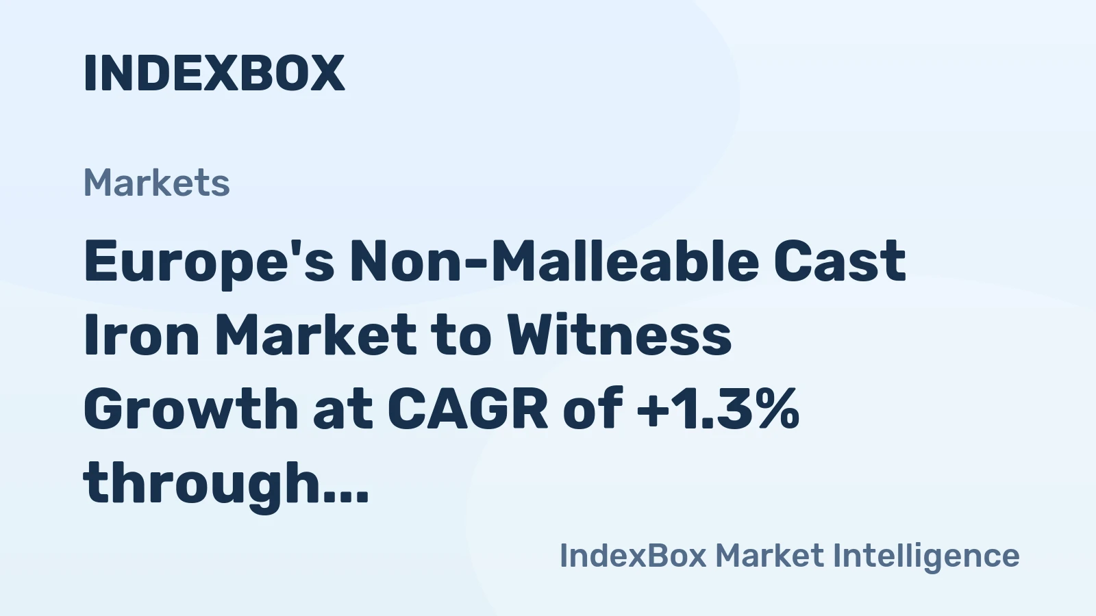 Europe's Non-Malleable Cast Iron Market to Witness Growth at CAGR of +1.3% through 2035, Reaching $3.2B in Value