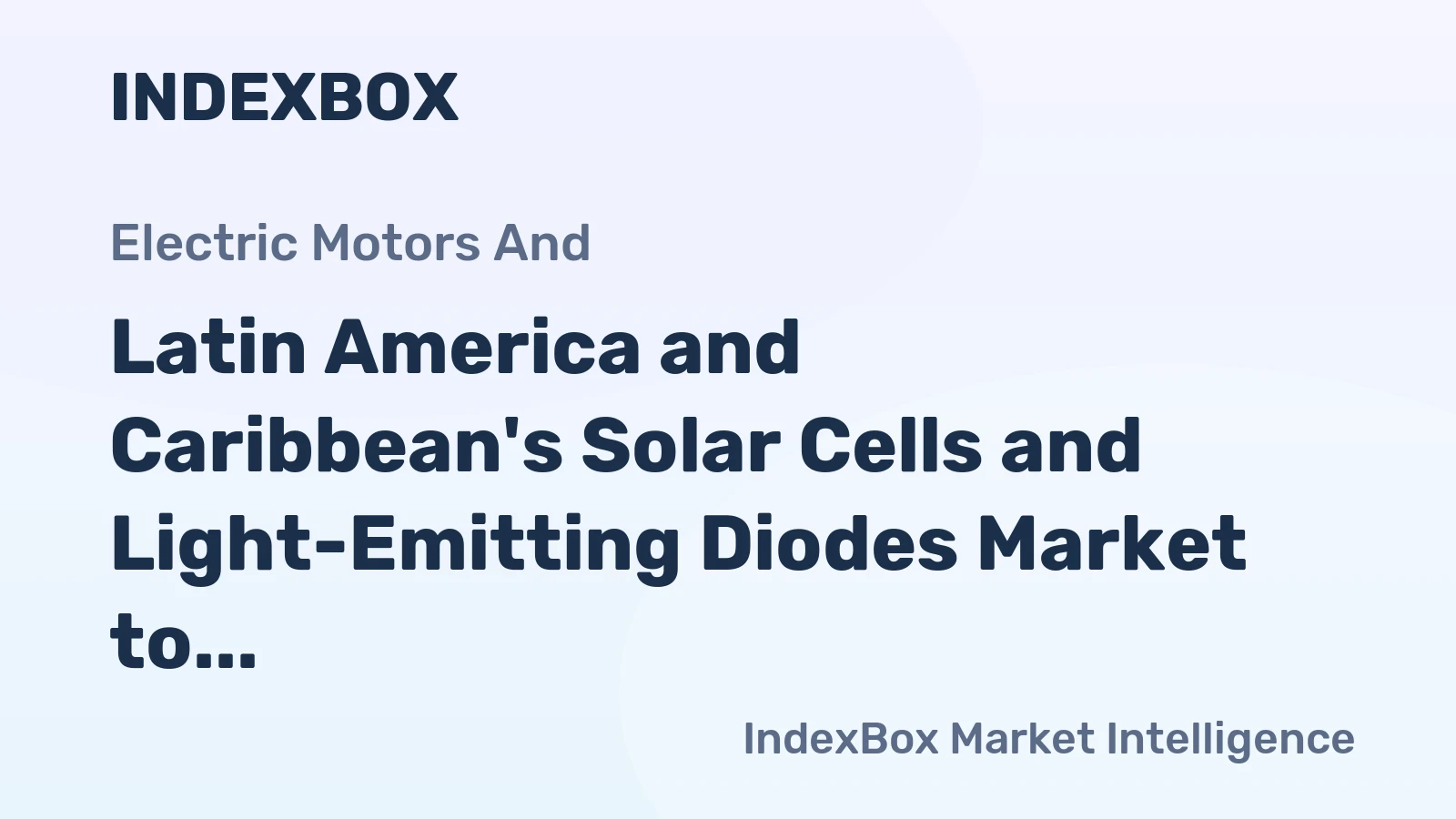 Latin America and Caribbean's Solar Cells and Light-Emitting Diodes Market to Grow at +1.1% CAGR Through 2035