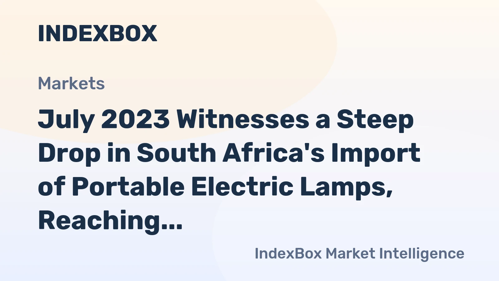 July 2023 Witnesses a Steep Drop in South Africa's Import of Portable Electric Lamps, Reaching $3.4M.