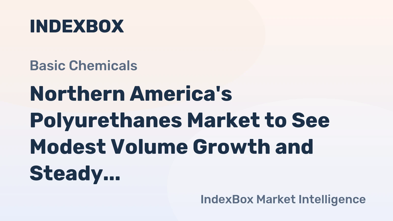 Northern America's Polyurethanes Market to See Modest Volume Growth and Steady Value Expansion