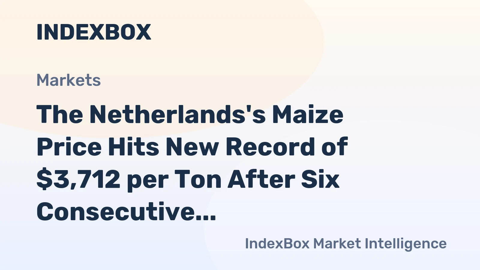 The Netherlands's Maize Price Hits New Record of $3,712 per Ton After Six Consecutive Months of Increase