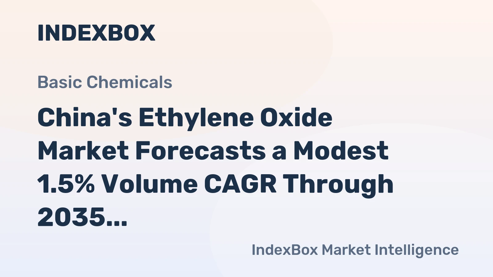 China's Ethylene Oxide Market Forecasts a Modest 1.5% Volume CAGR Through 2035