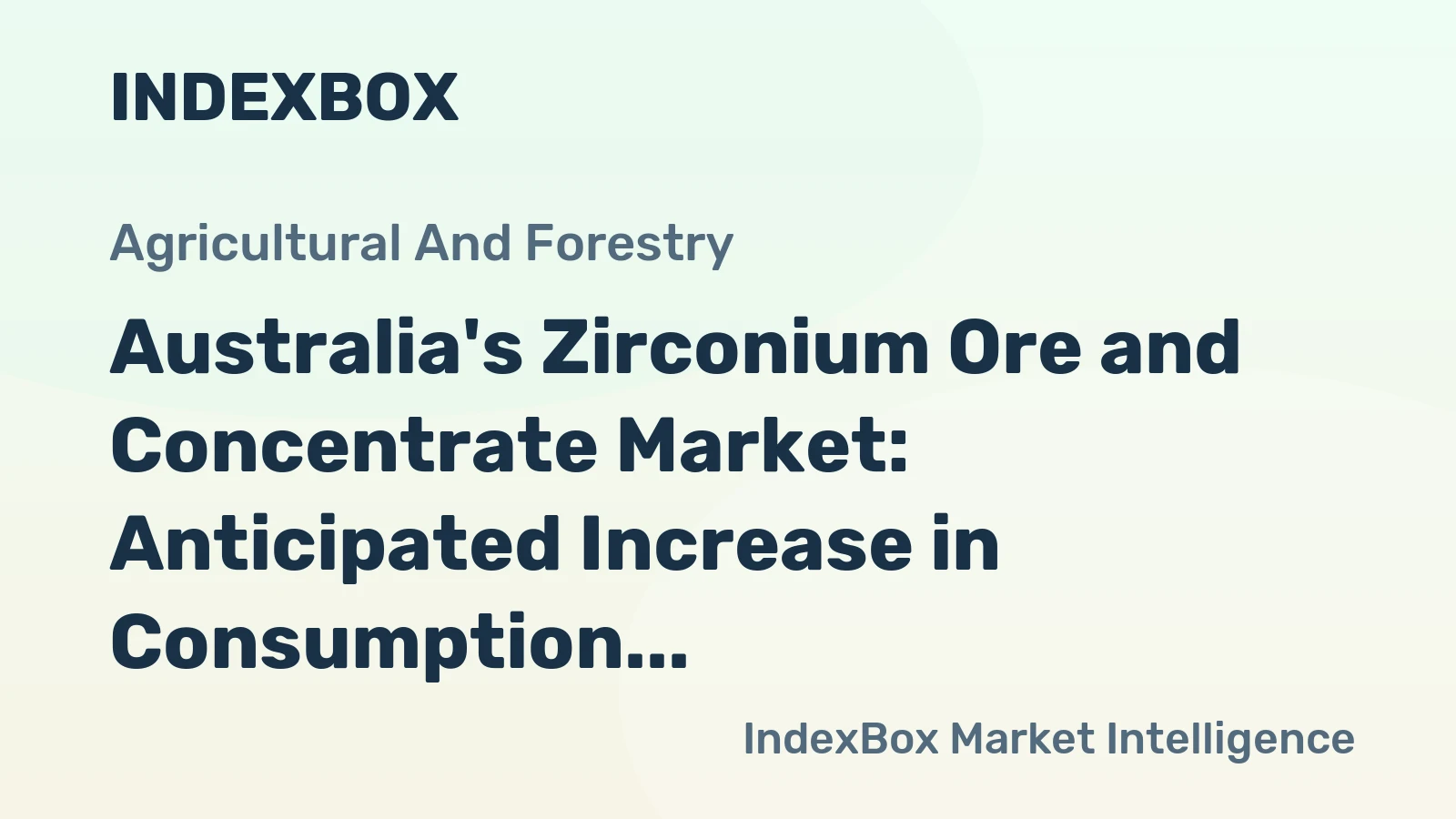 Australia's Zirconium Ore and Concentrate Market: Anticipated Increase in Consumption Volume and Value Over the Next Decade