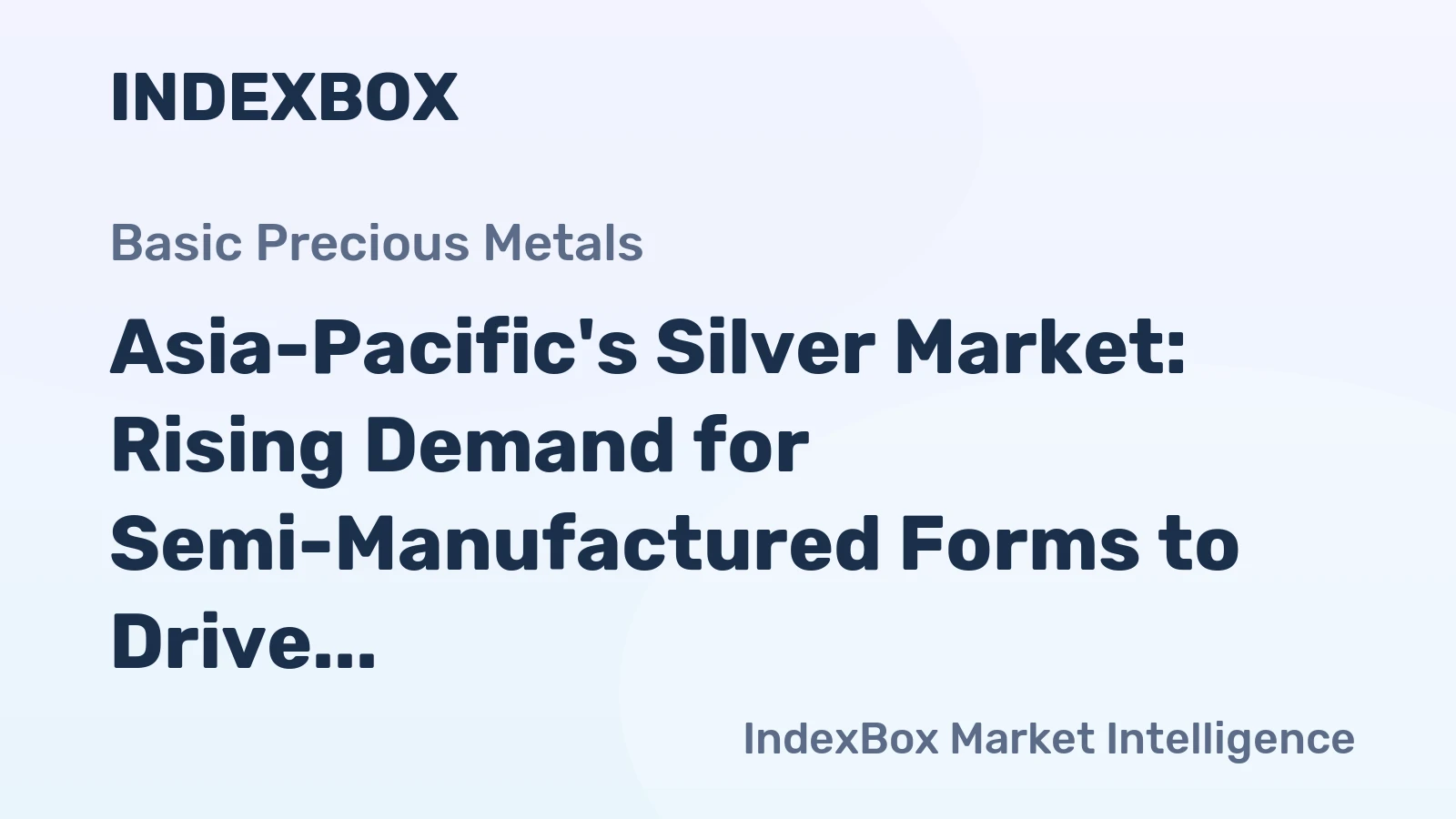 Asia-Pacific's Silver Market: Rising Demand for Semi-Manufactured Forms to Drive Decelerated Growth at +1.3% CAGR
