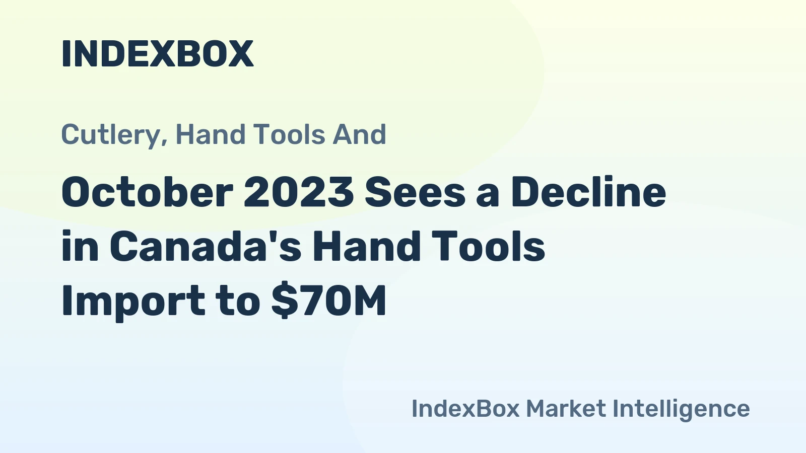October 2023 Sees a Decline in Canada's Hand Tools Import to $70M.