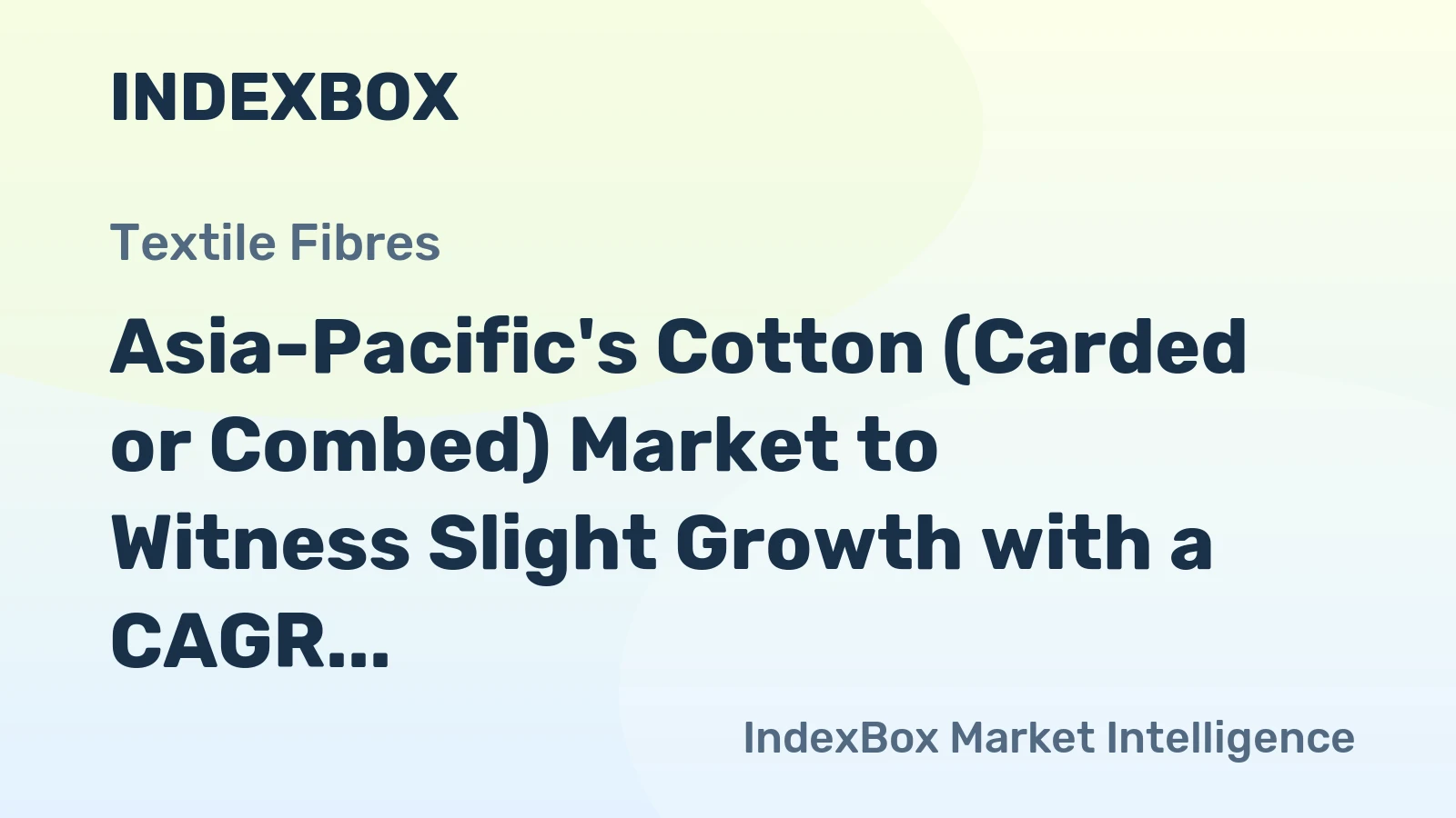 Asia-Pacific's Cotton (Carded or Combed) Market to Witness Slight Growth with a CAGR of +1.3% Over Next Decade