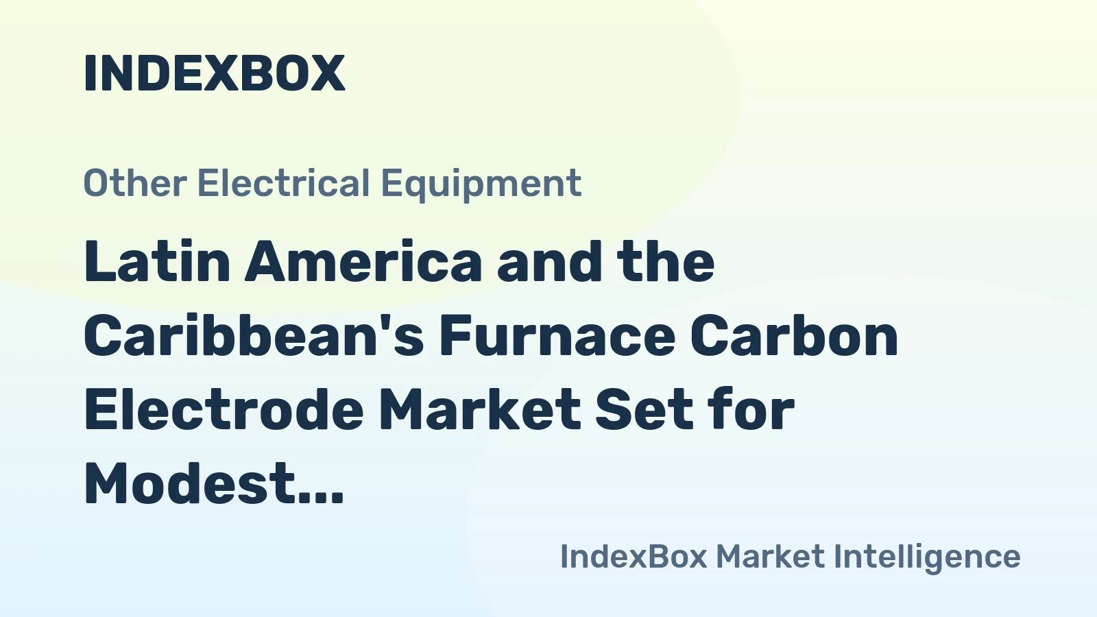 Latin America and the Caribbean's Furnace Carbon Electrode Market Set for Modest Growth to 720K Tons and $3.6B