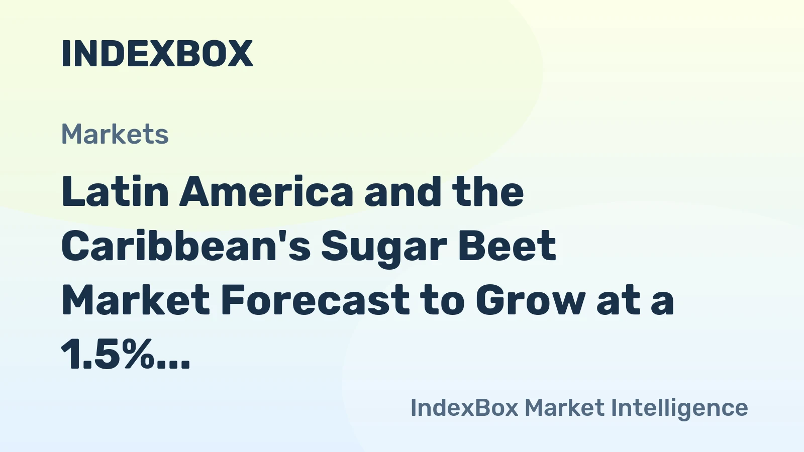 Latin America and the Caribbean's Sugar Beet Market Forecast to Grow at a 1.5% CAGR