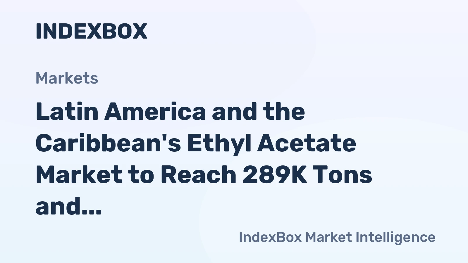 Latin America and the Caribbean's Ethyl Acetate Market to Reach 289K Tons and $364M by 2035