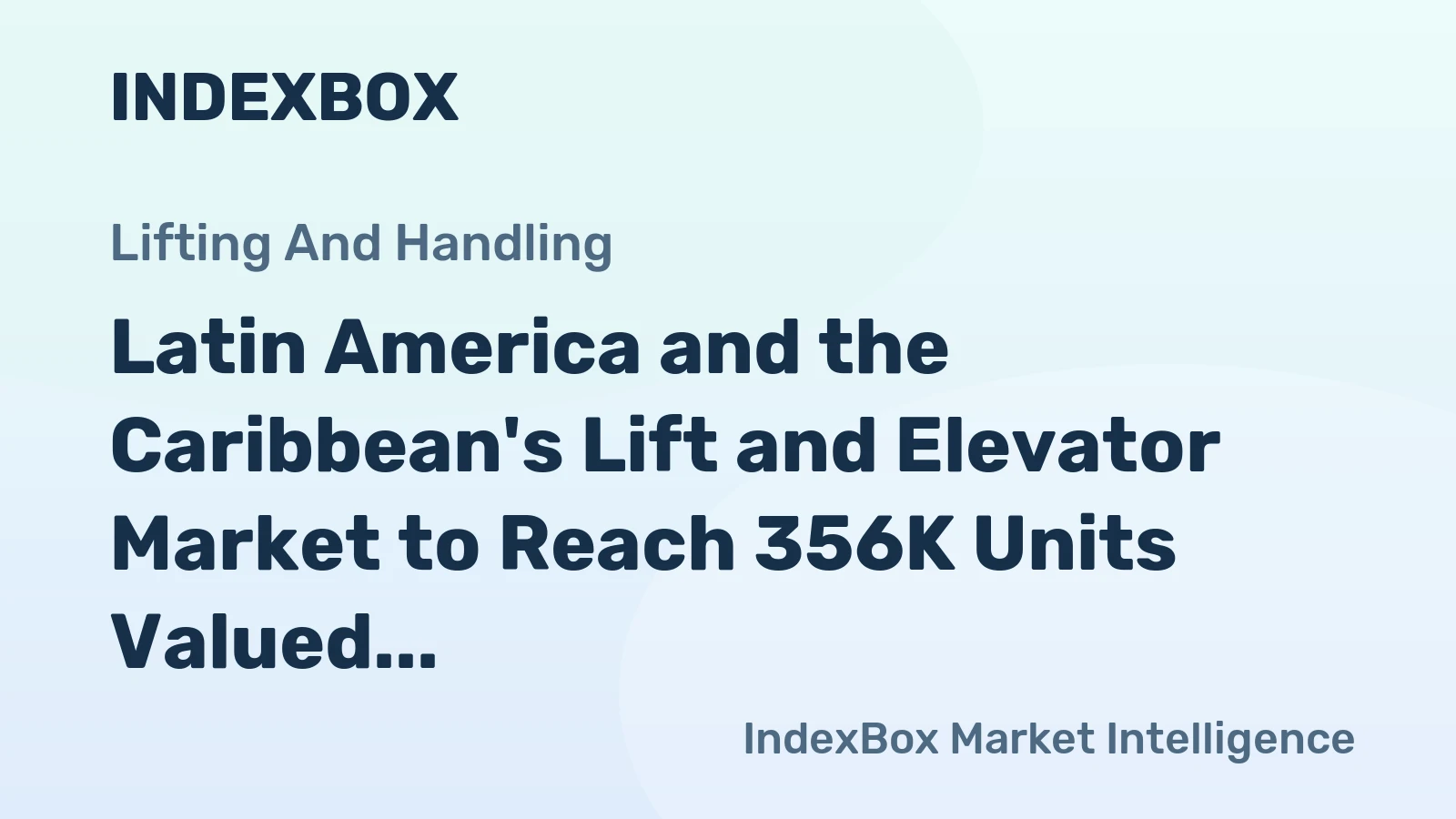 Latin America and the Caribbean's Lift and Elevator Market to Reach 356K Units Valued at $6.5B