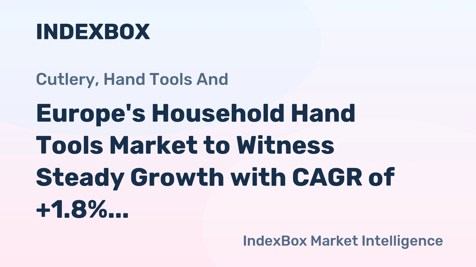 Europe's Household Hand Tools Market to Witness Steady Growth with CAGR of +1.8% Reaching $1.3B by 2035