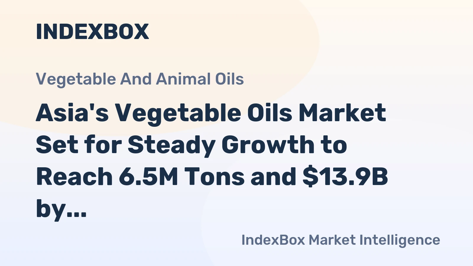 Asia's Vegetable Oils Market Set for Steady Growth to Reach 6.5M Tons and $13.9B by 2035