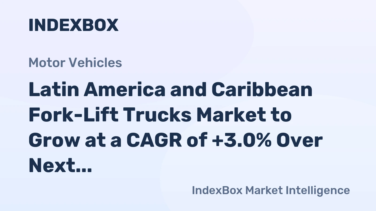 Latin America and Caribbean Fork-Lift Trucks Market to Grow at a CAGR of +3.0% Over Next Decade