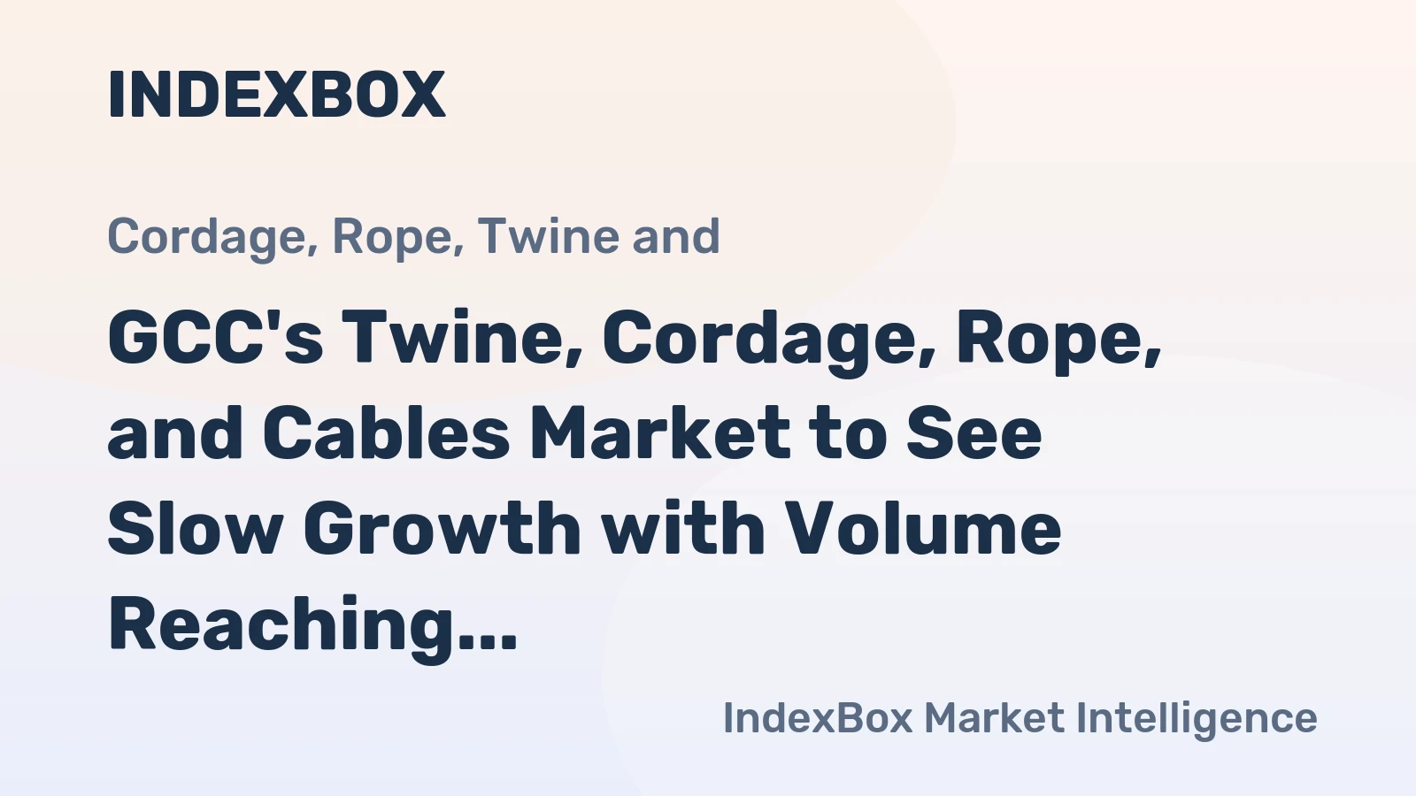 GCC's Twine, Cordage, Rope, and Cables Market to See Slow Growth with Volume Reaching 6.9K tons and Value Reaching $24M by 2035