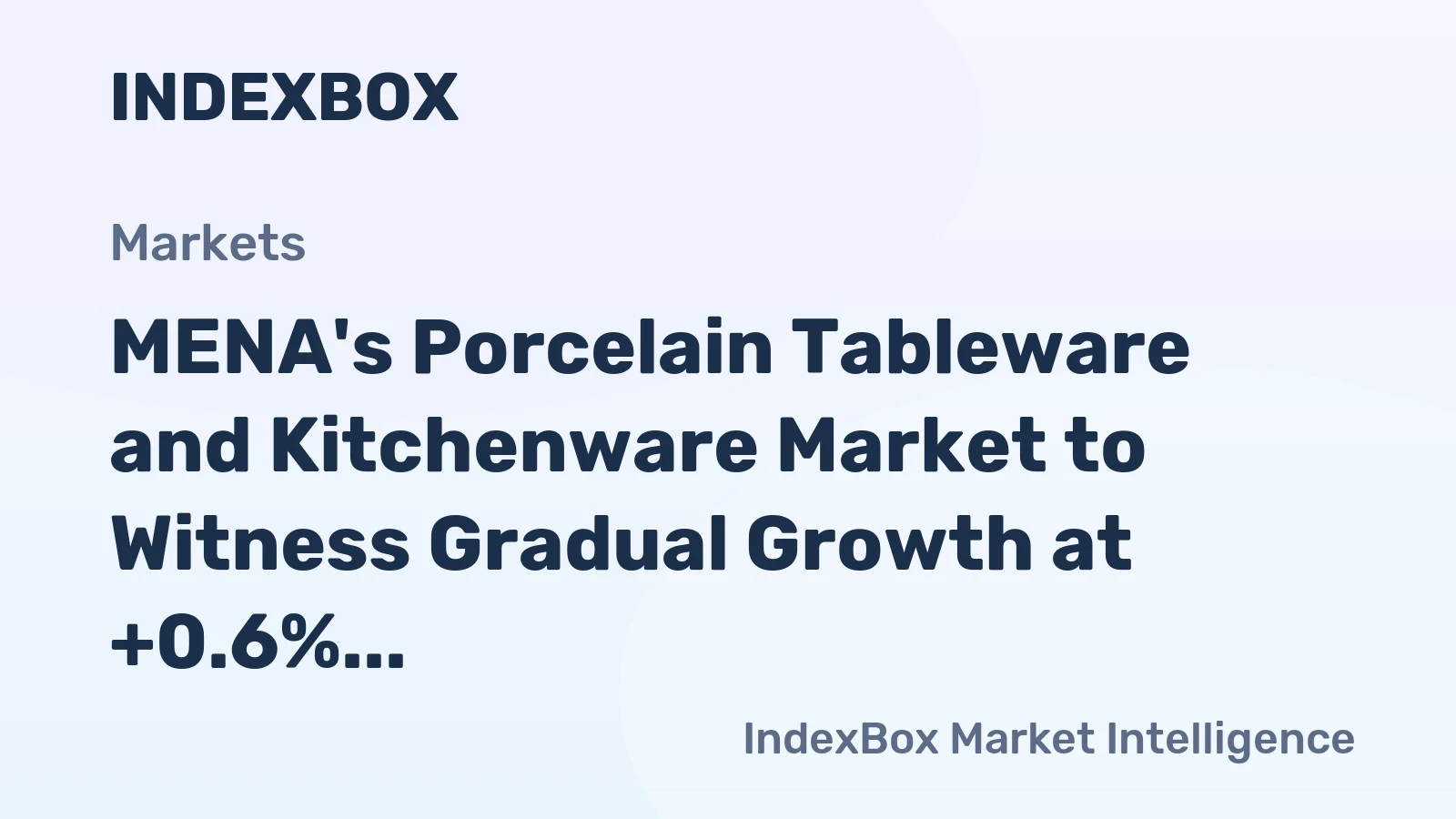MENA's Porcelain Tableware and Kitchenware Market to Witness Gradual Growth at +0.6% CAGR