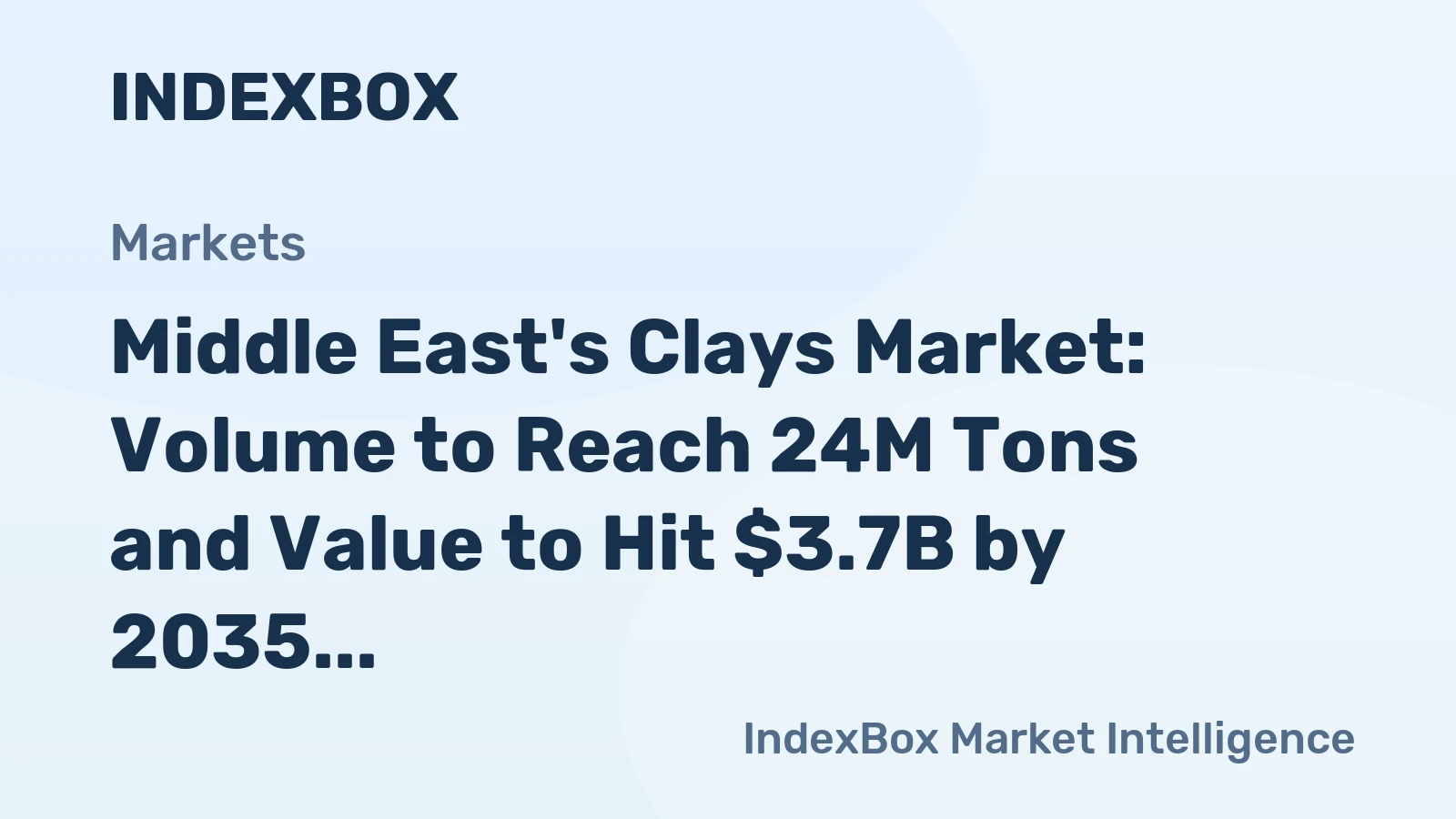 Middle East's Clays Market: Volume to Reach 24M Tons and Value to Hit $3.7B by 2035