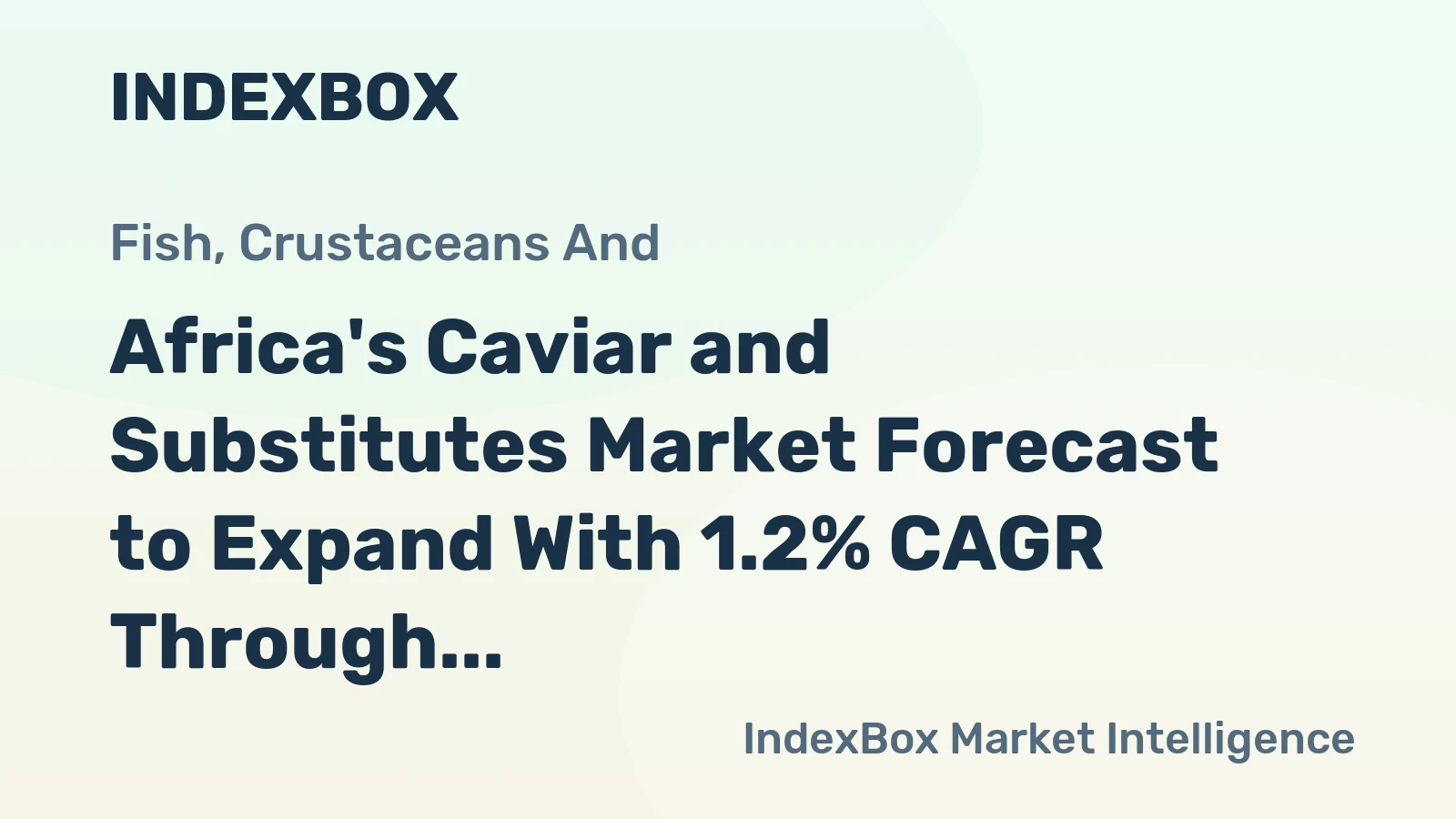 Africa's Caviar and Substitutes Market Forecast to Expand With 1.2% CAGR Through 2035