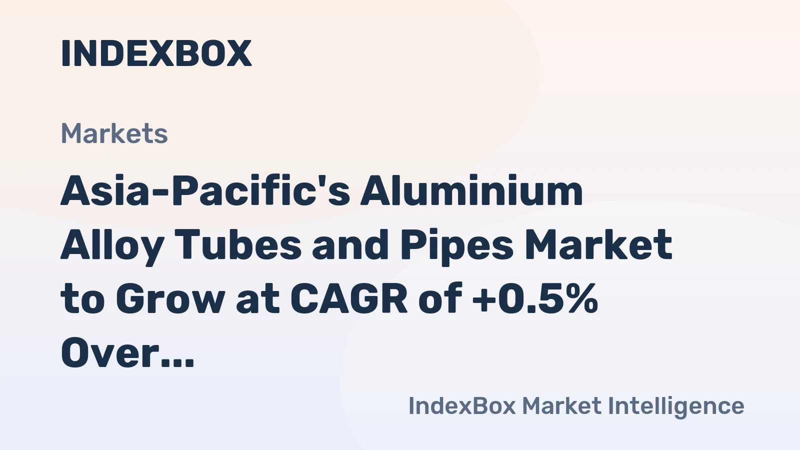 Asia-Pacific's Aluminium Alloy Tubes and Pipes Market to Grow at CAGR of +0.5% Over Next Decade